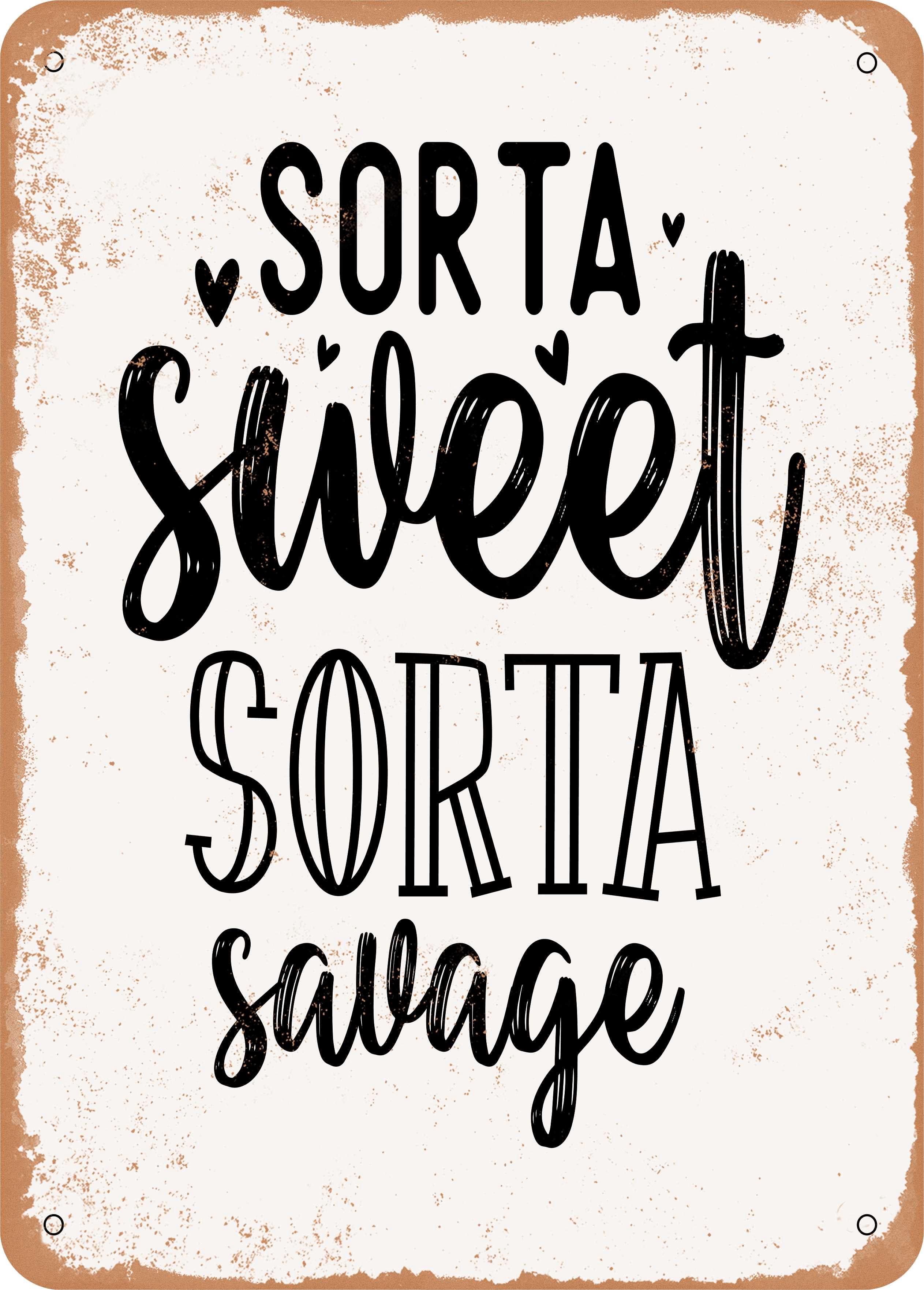 7 x 10 METAL SIGN - Sorta Sweet Sorta Savage - Vintage Rusty Look ...