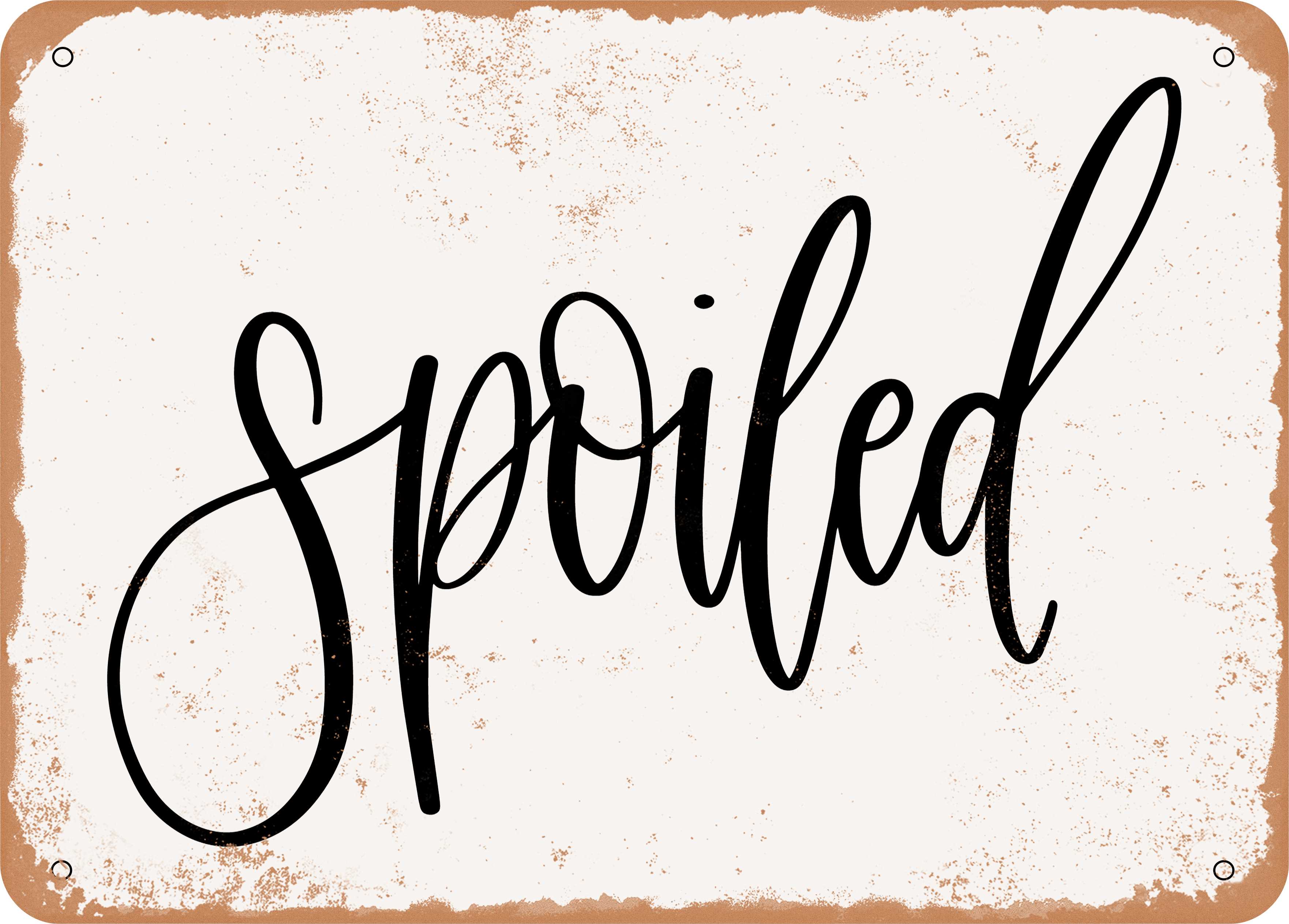 7 x 10 METAL SIGN - Spoiled - Vintage Rusty Look - Walmart.com