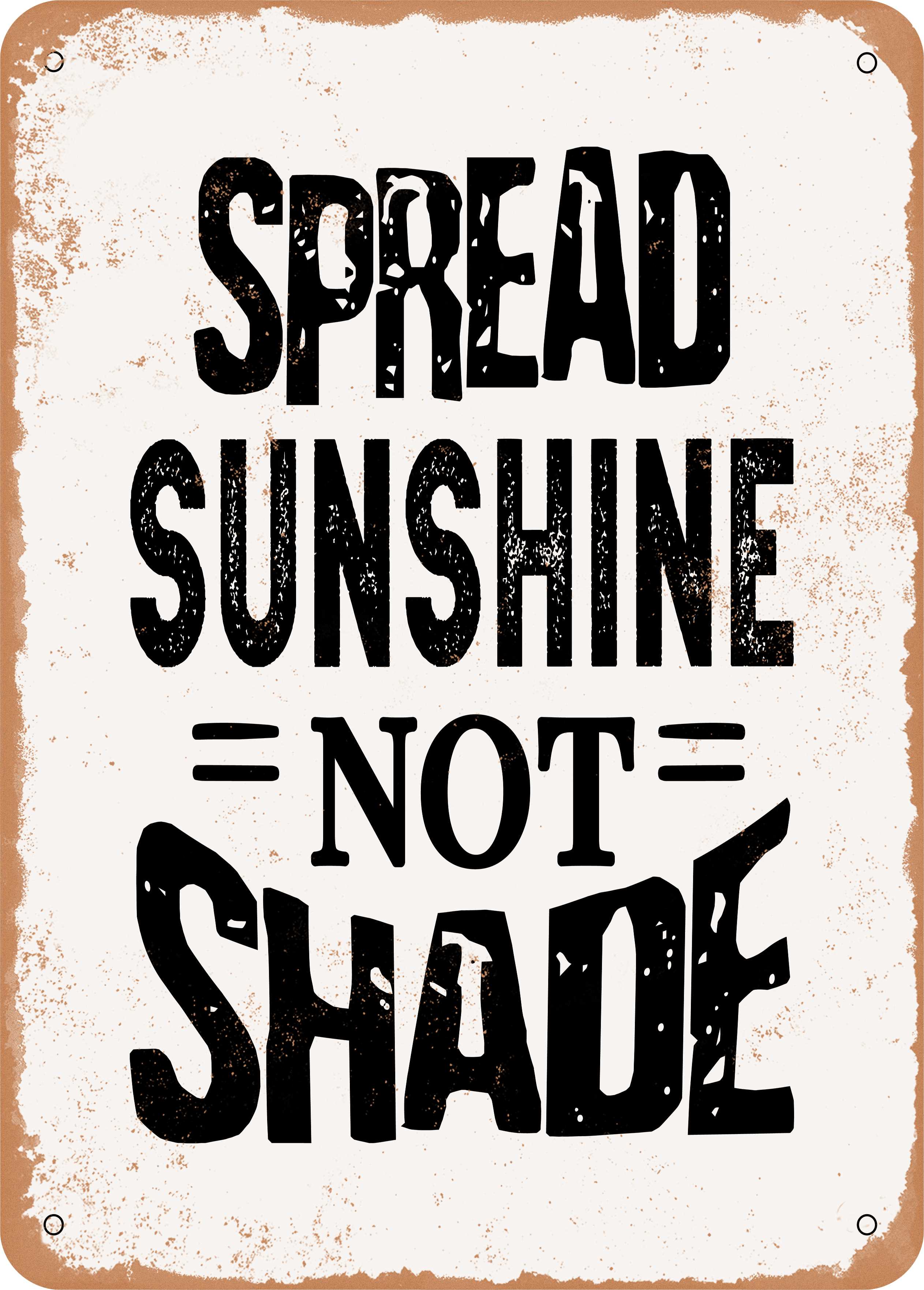7 x 10 METAL SIGN - Spread Sunshine Not Shade - 3 - Vintage Rusty Look ...