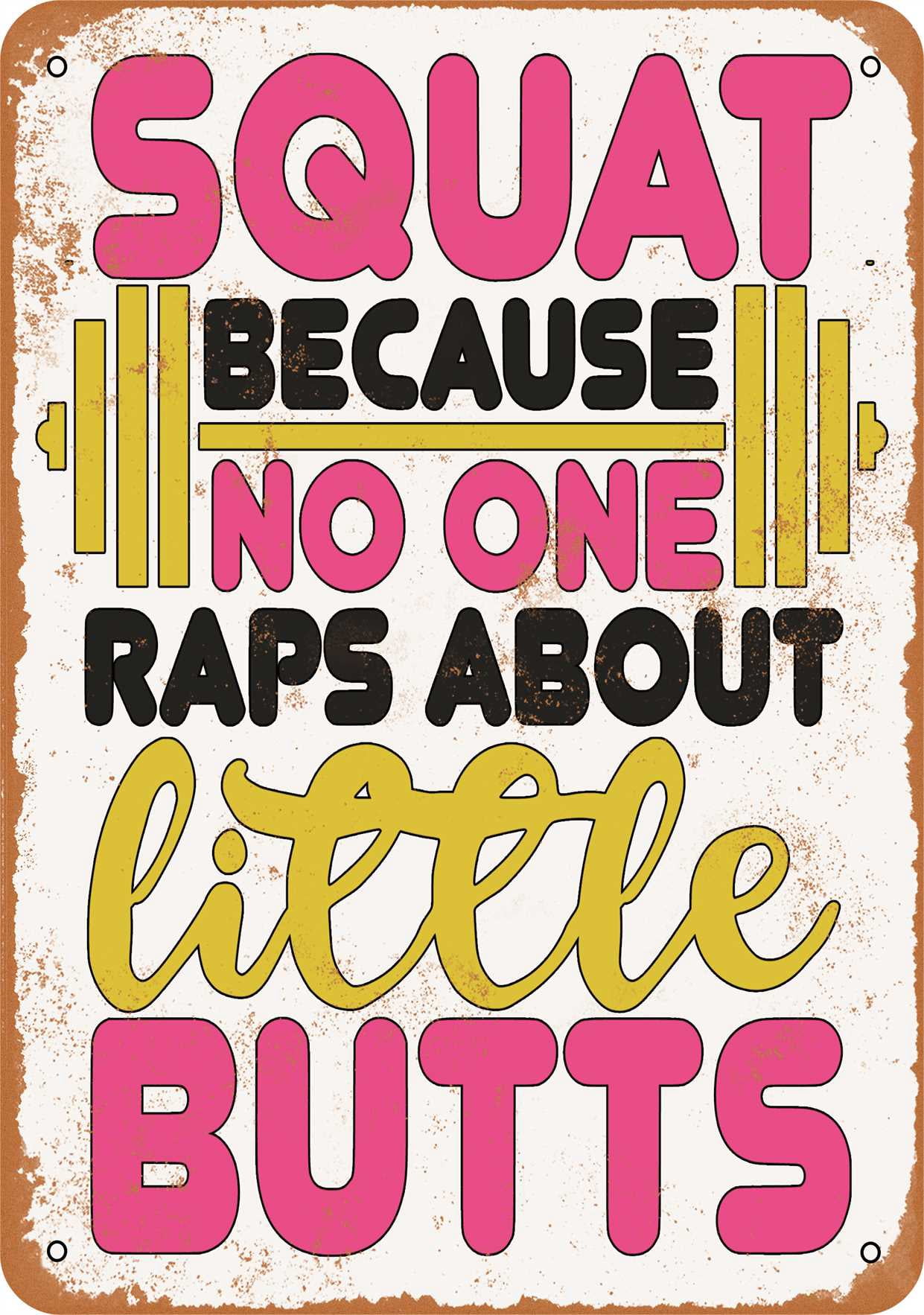 7 x 10 METAL SIGN - Squat - Because No One Raps About Little Butts ...