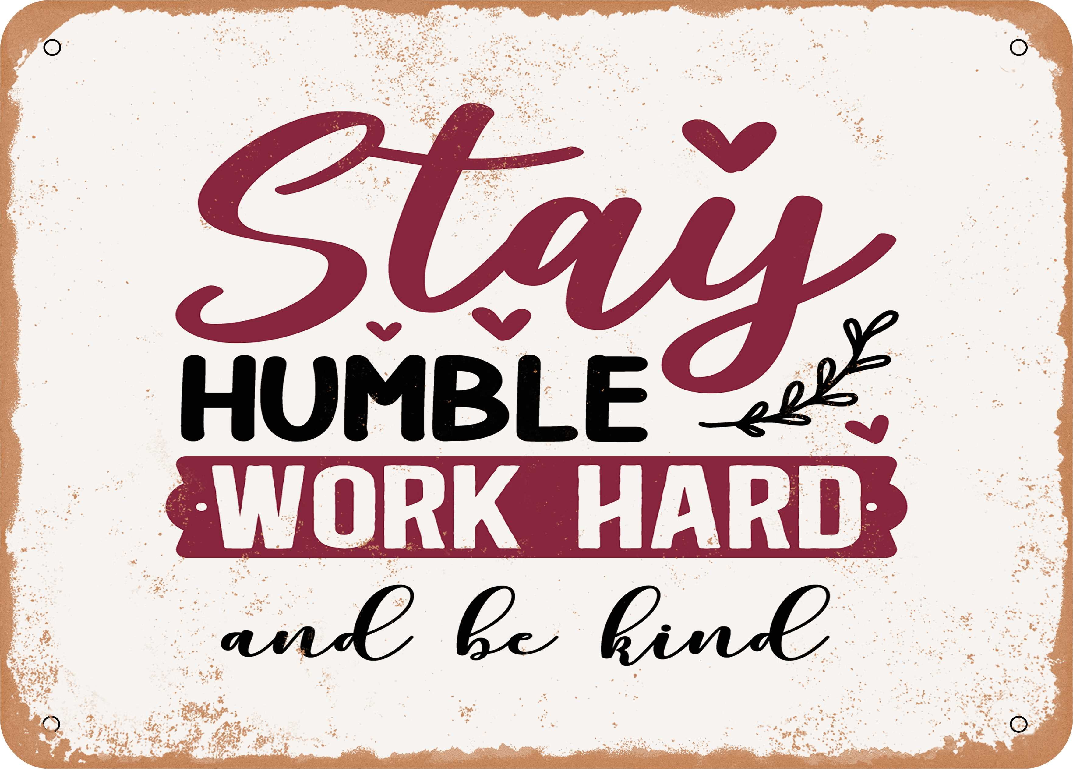 7 x 10 METAL SIGN - Stay Humble Work Hard and Be Kind - Vintage Rusty ...