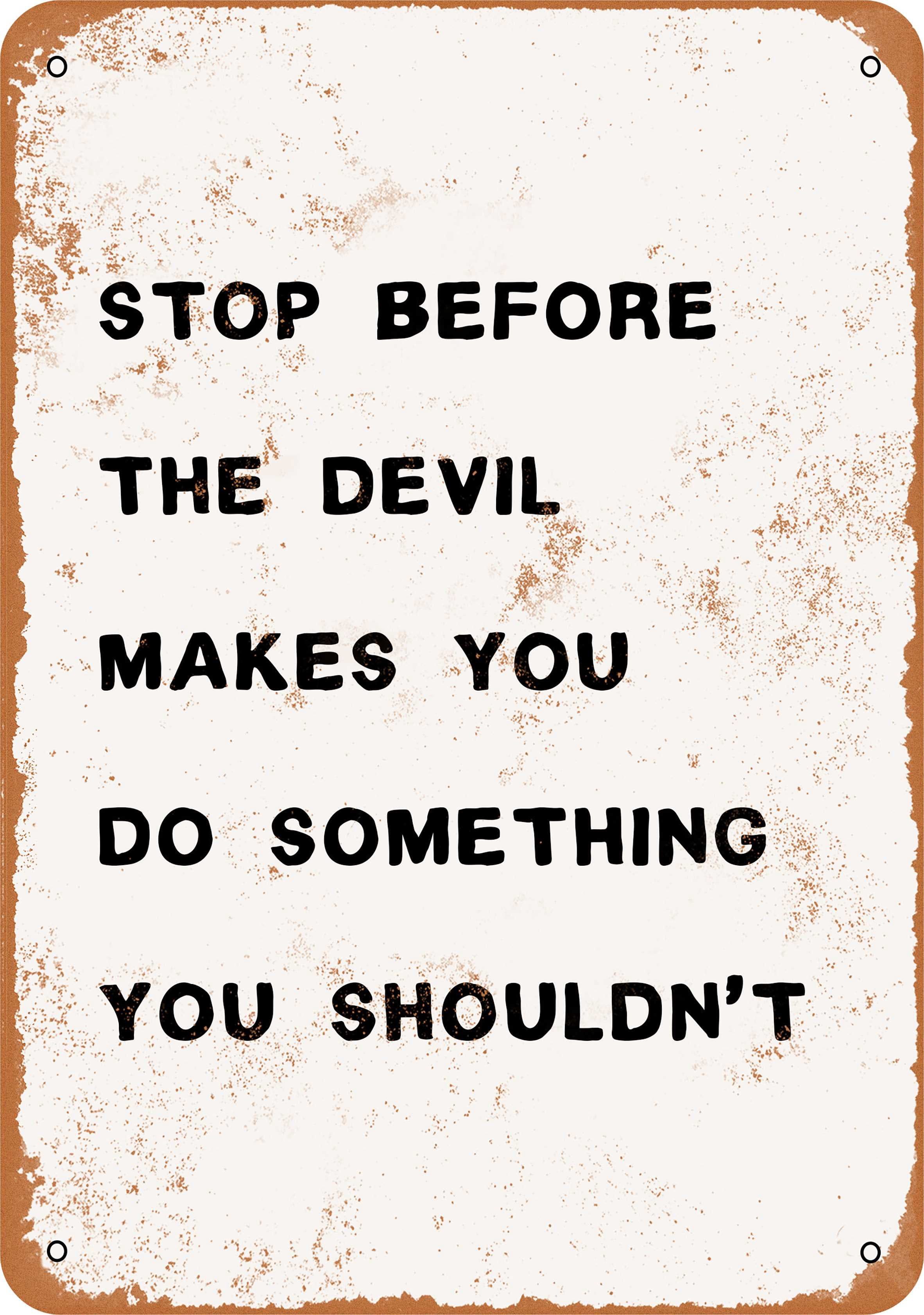 7 x 10 METAL SIGN - Stop Before the Devil Makes You Do Something You ...
