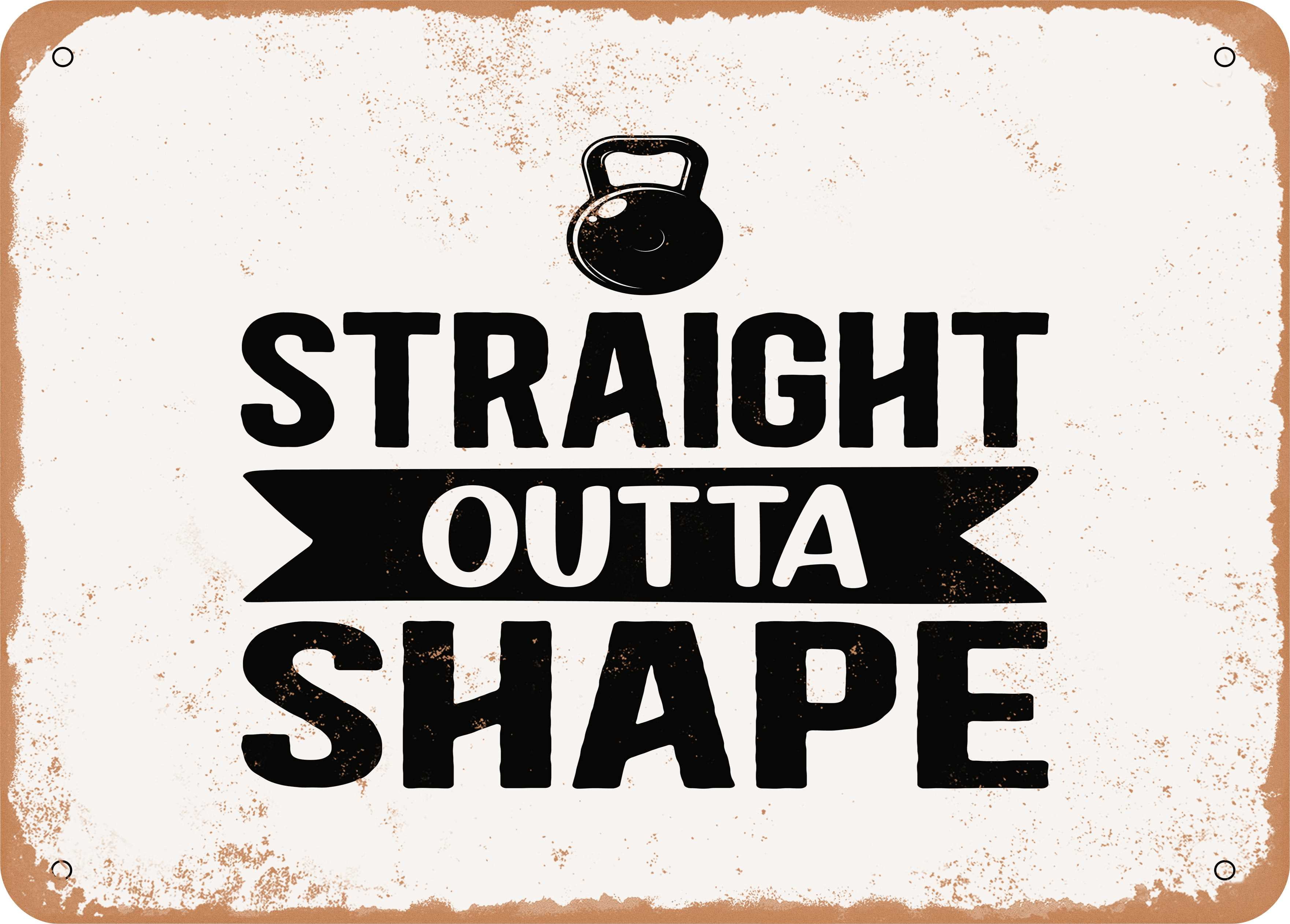 7 x 10 METAL SIGN - Straight Outta Shape - Vintage Rusty Look - Walmart.com