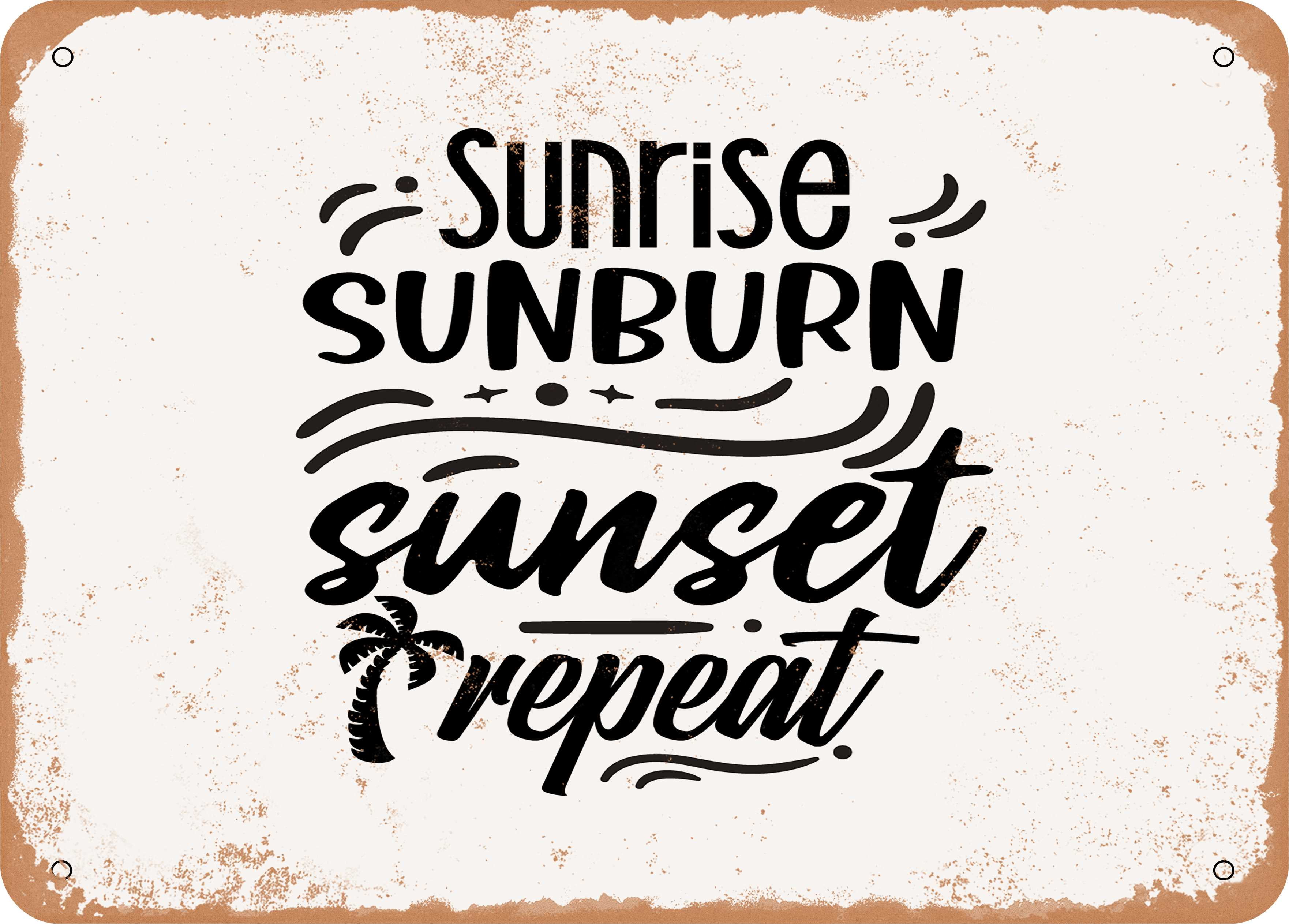 7 x 10 METAL SIGN - Sunrise Sunburn Sunset Repeat - 3 - Vintage Rusty ...