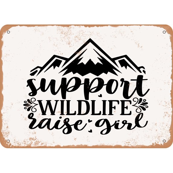 7 x 10 METAL SIGN - Support Wildlife Raise Girl - Vintage Rusty Look ...
