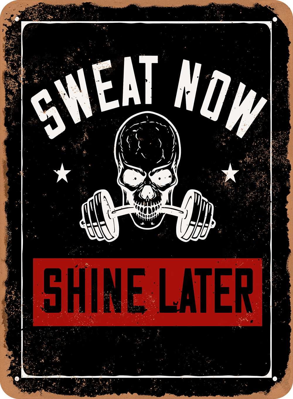 7 x 10 METAL SIGN - Sweat Now Shine Later - (Gym) Vintage Look ...