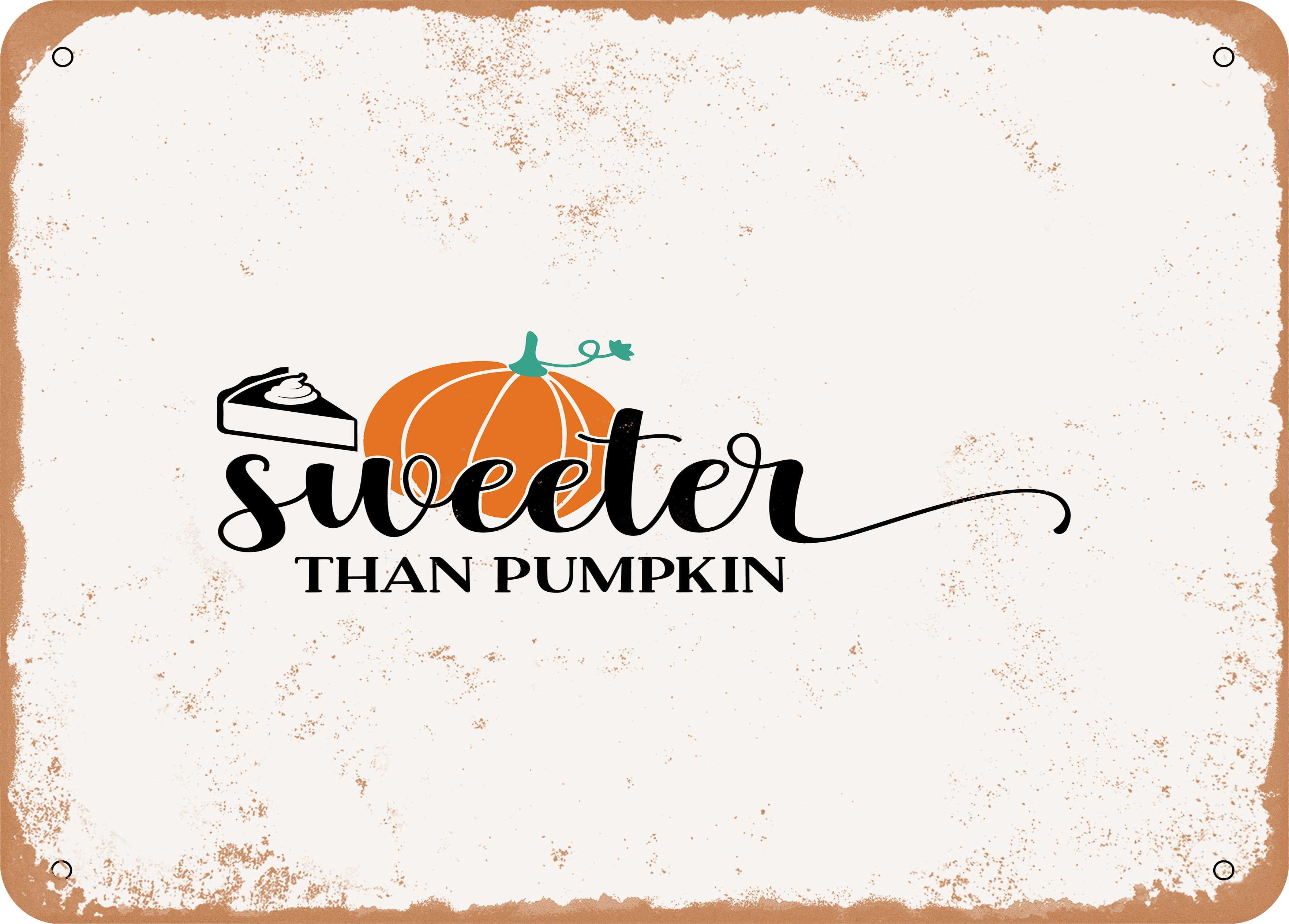 7 x 10 METAL SIGN - Sweeter Than Pumpkin - 3 - Vintage Rusty Look ...