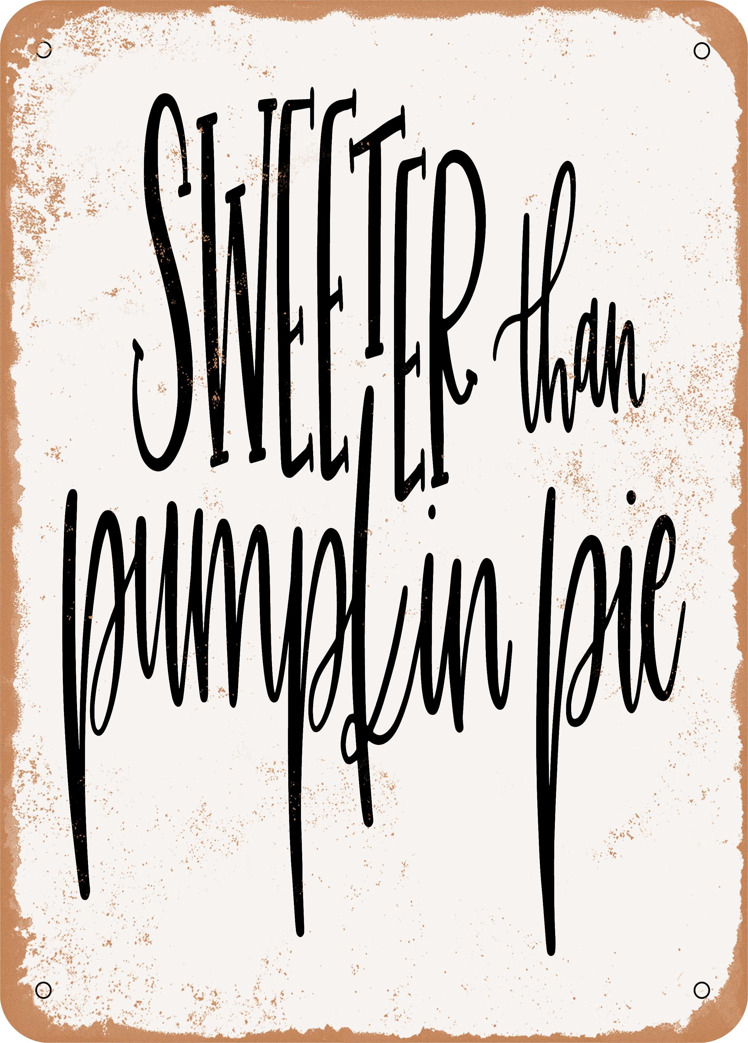 7 x 10 METAL SIGN - Sweeter Than Pumpkin Pie - 2 - Vintage Rusty Look ...