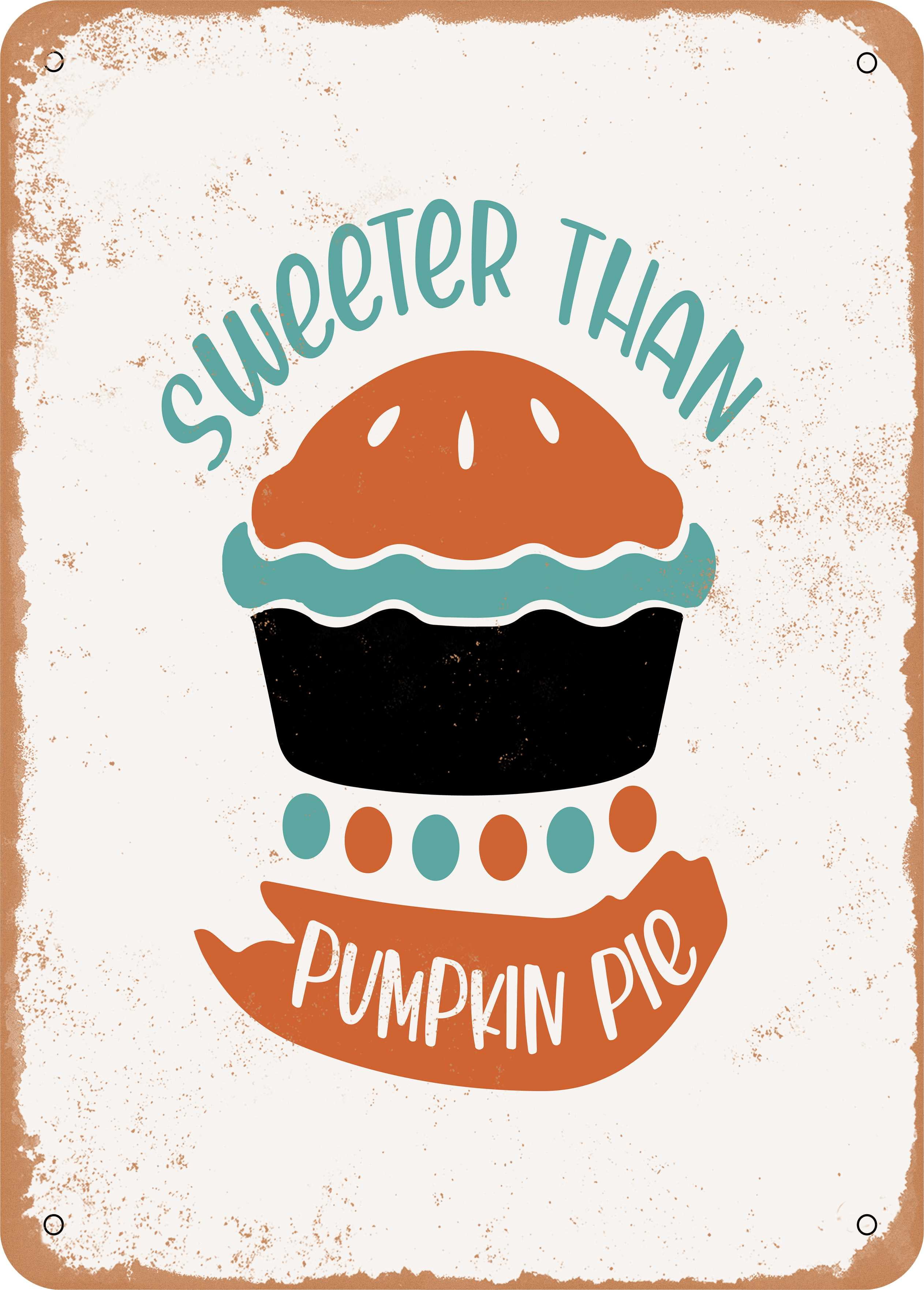 7 x 10 METAL SIGN - Sweeter Than Pumpkin Pie - Vintage Rusty Look ...