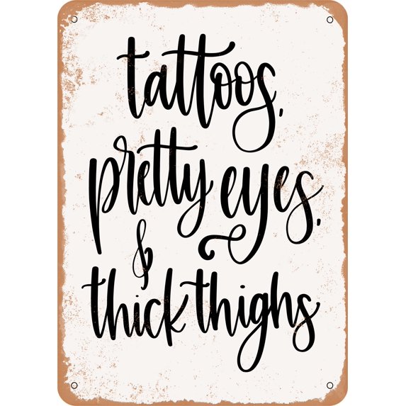 7 x 10 METAL SIGN - Tattoos Pretty Eyes Thick Thighs - Vintage Rusty ...