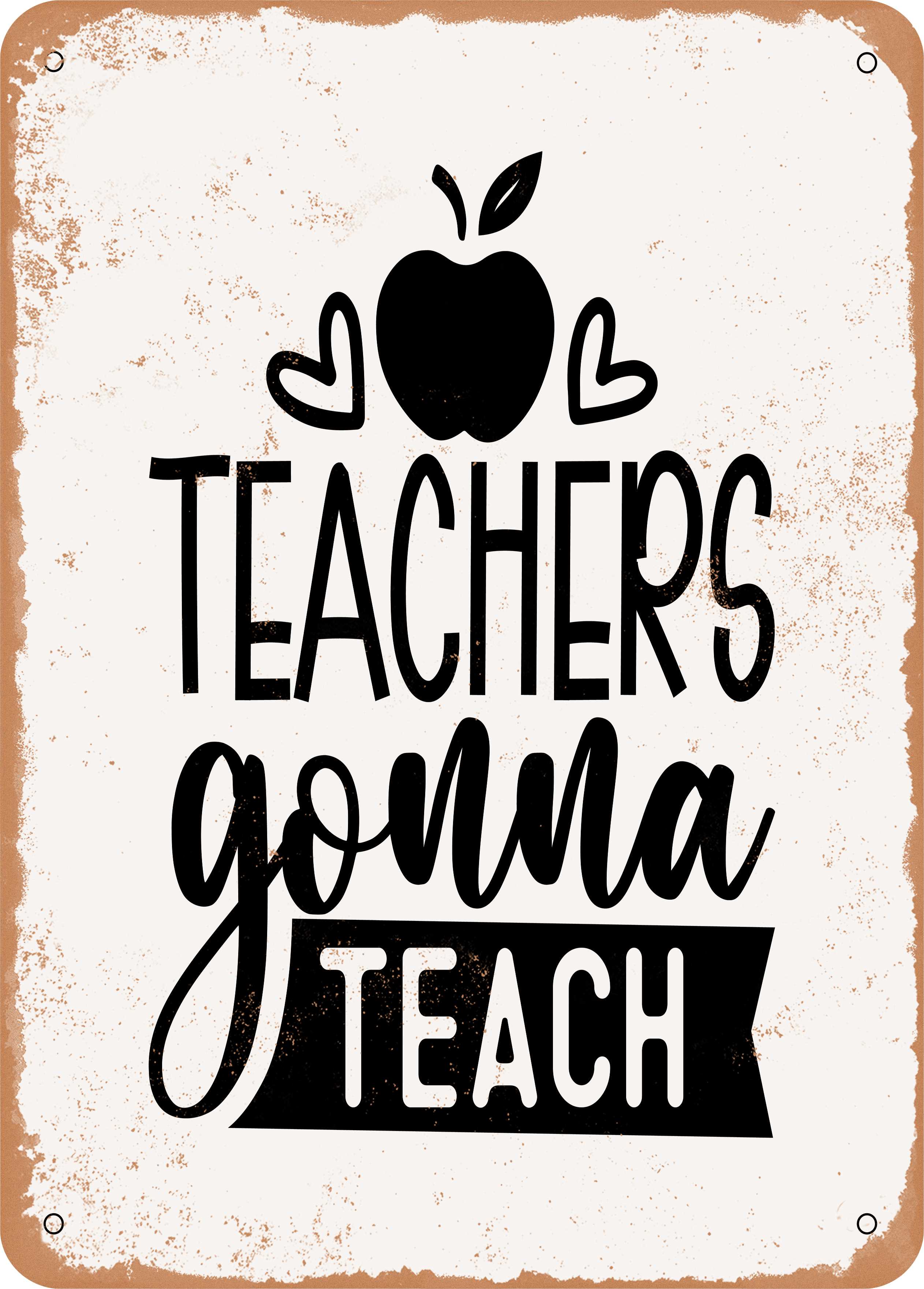 7 x 10 METAL SIGN - Teachers Gonna Teach - 3 - Vintage Rusty Look ...