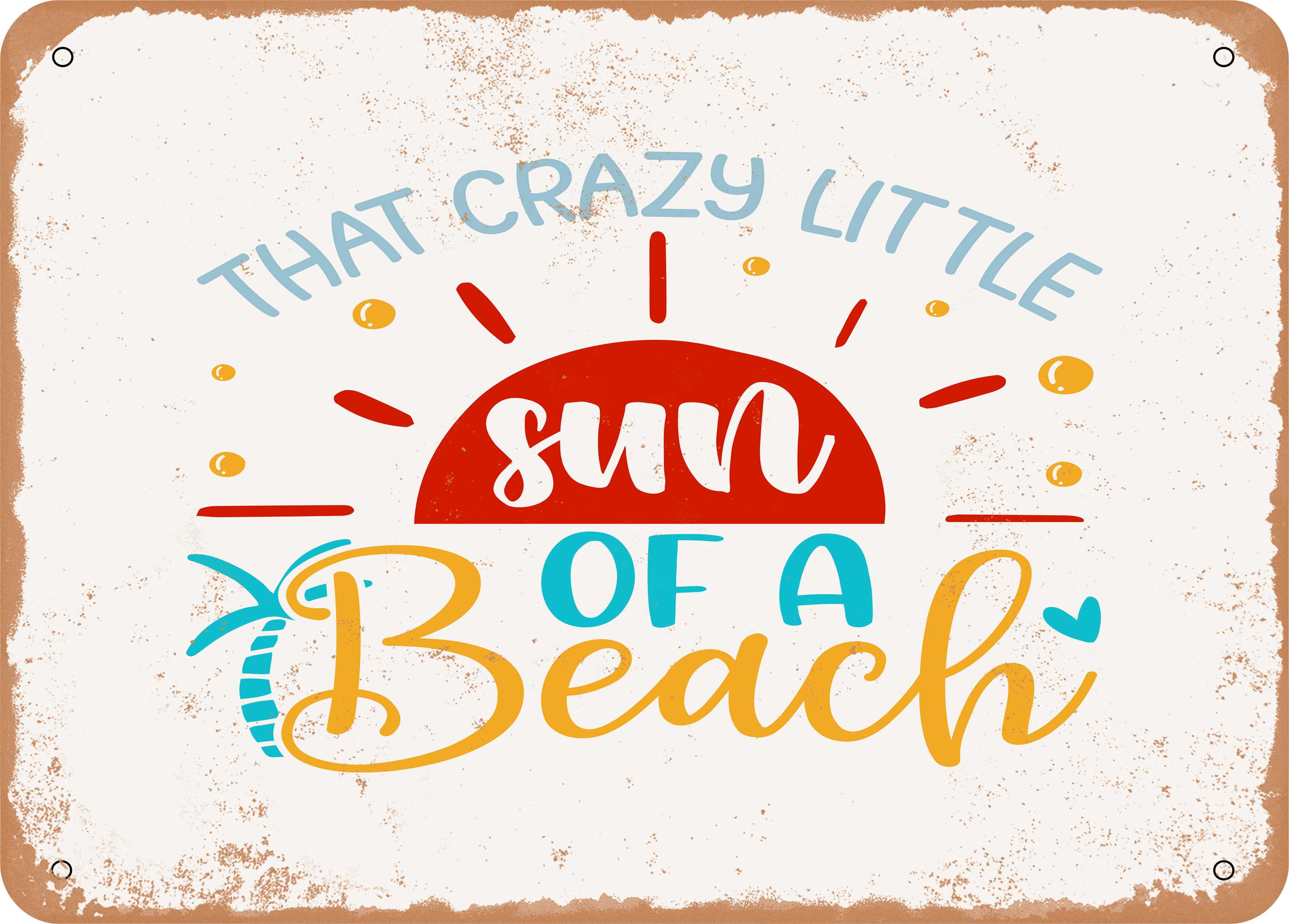 7 x 10 METAL SIGN - That Crazy Little Sun of a Beach - Vintage Rusty ...