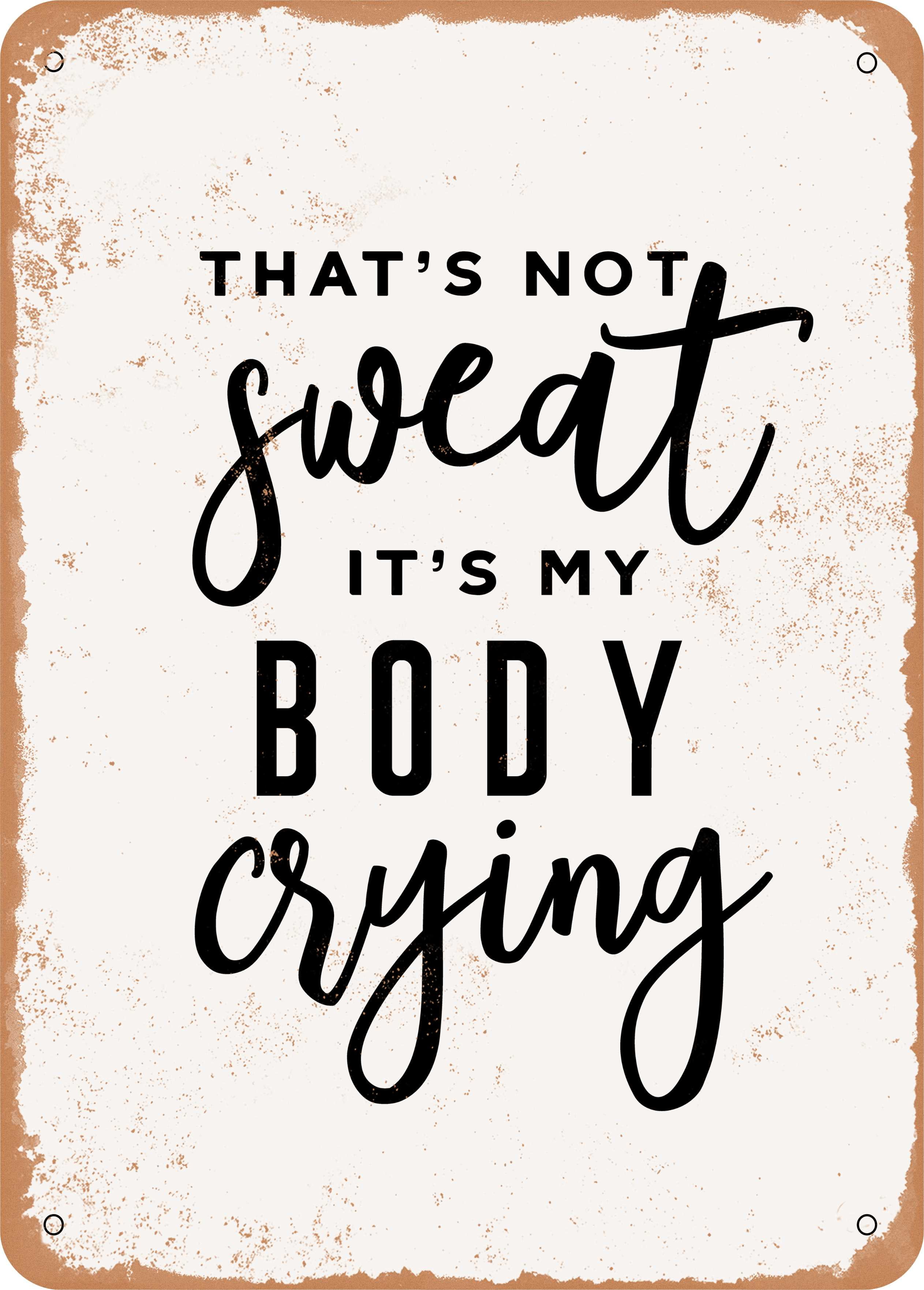 7 x 10 METAL SIGN - That's Not Sweat Its My Body Crying - 2 - Vintage ...