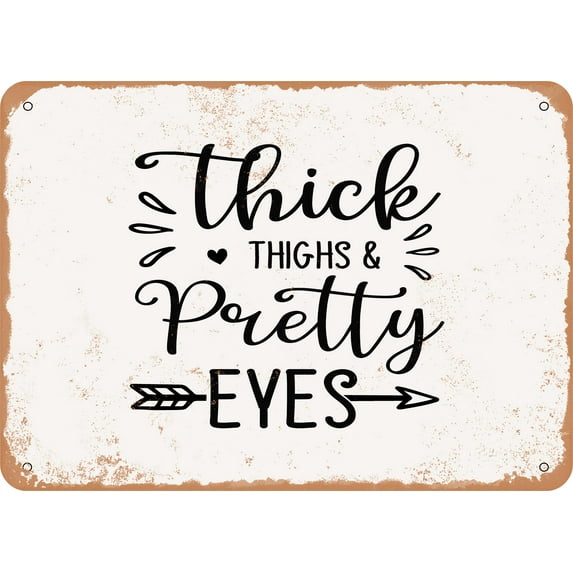 7 x 10 METAL SIGN - Thick Thighs and Pretty Eyes - 2 - Vintage Rusty ...