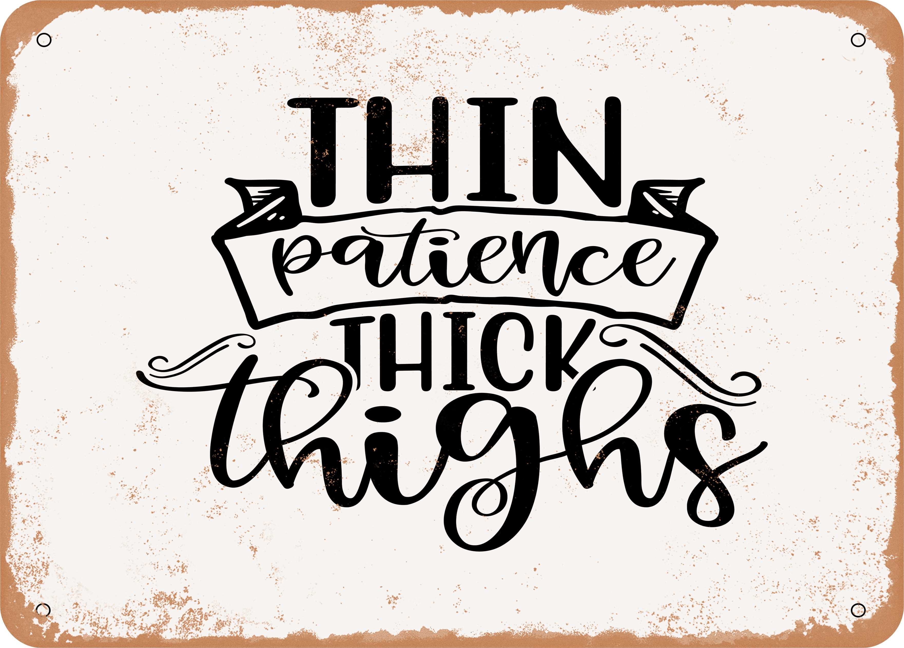 7 x 10 METAL SIGN - Thin Patience Thick Thighs - Vintage Rusty Look ...