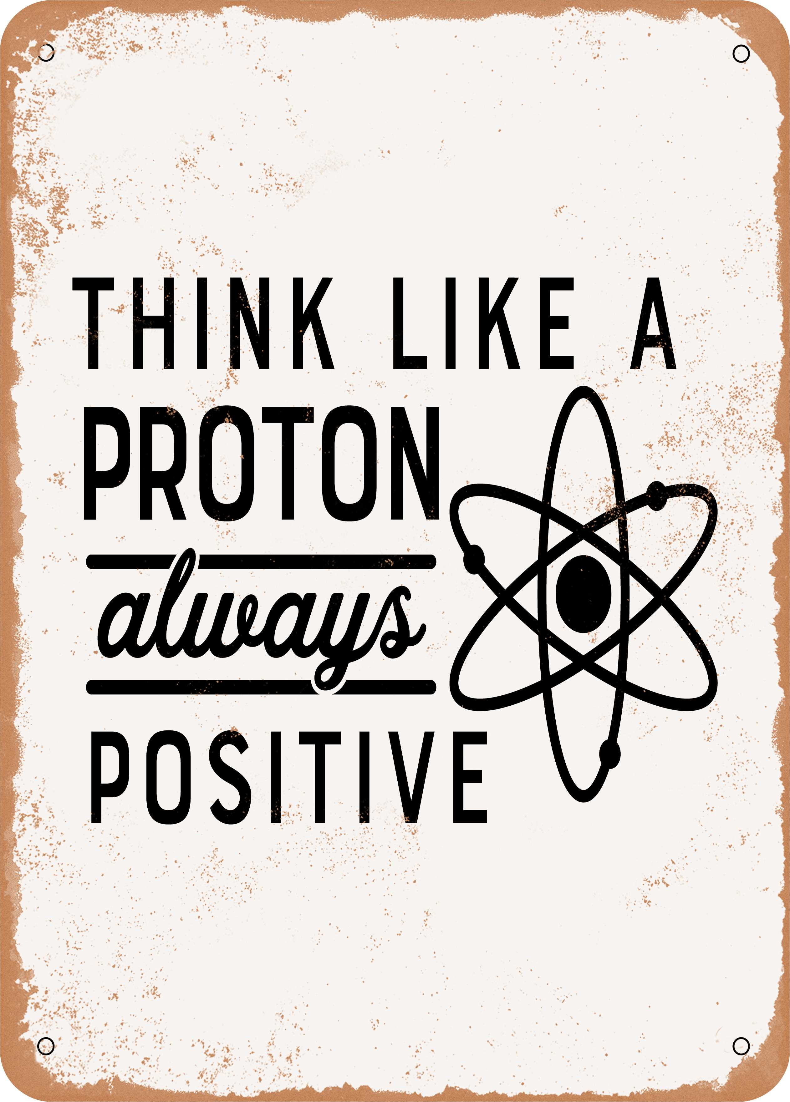 7 x 10 METAL SIGN - Think Like a Proton Always Positive - Vintage Rusty ...