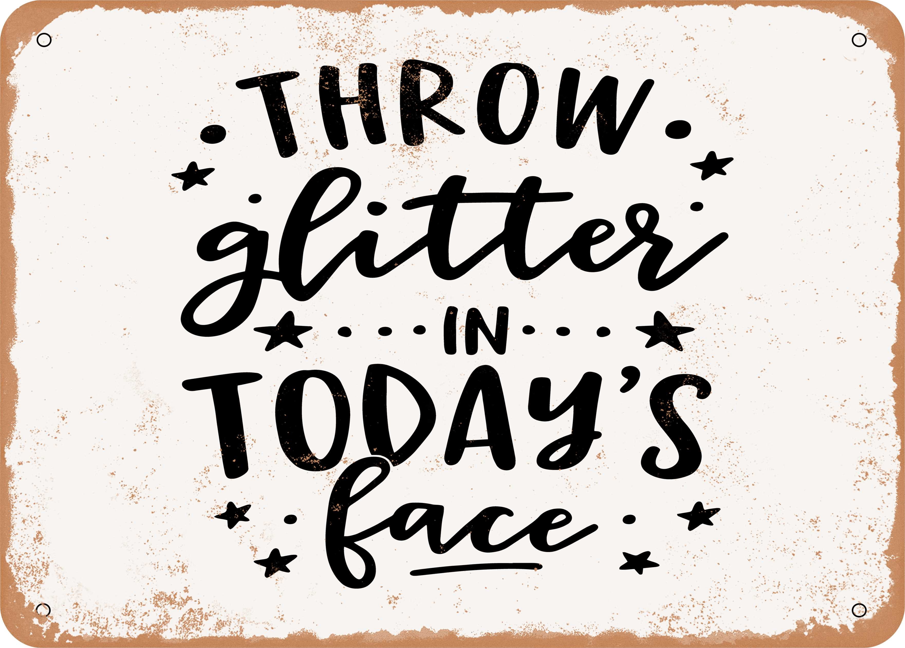 7 x 10 METAL SIGN - Throw Glitter In todays Face - 5 - Vintage Rusty ...