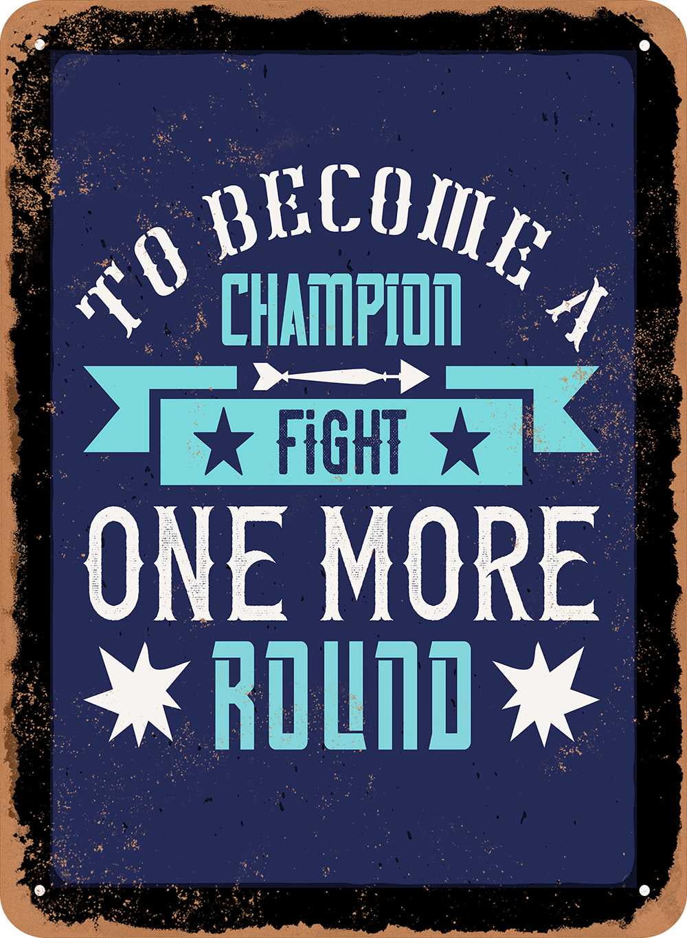 7 x 10 METAL SIGN - To Become a Champion, Fight One More Round ...