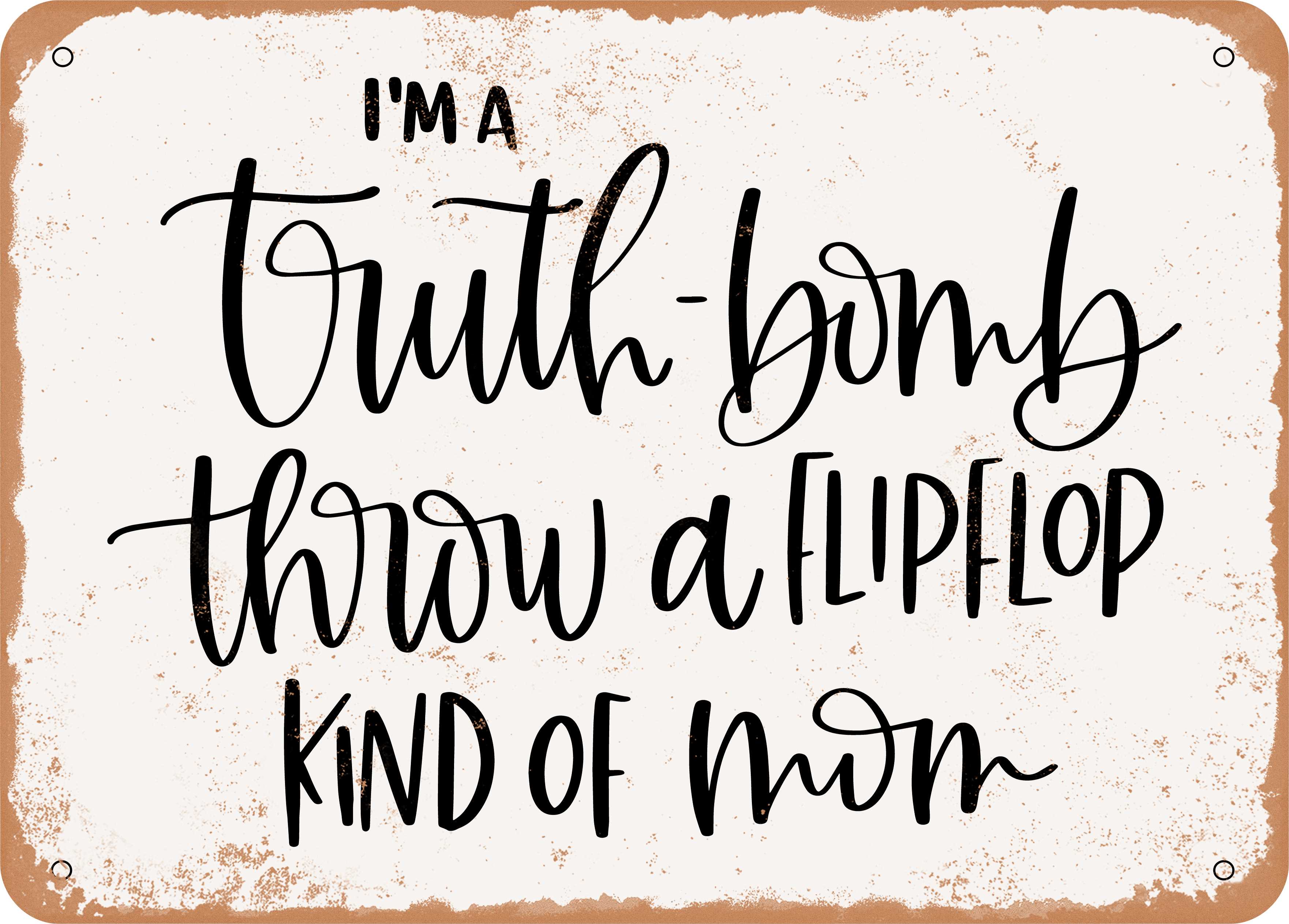 7 x 10 METAL SIGN - Truth Bomb Flipflop Mom - Vintage Rusty Look ...