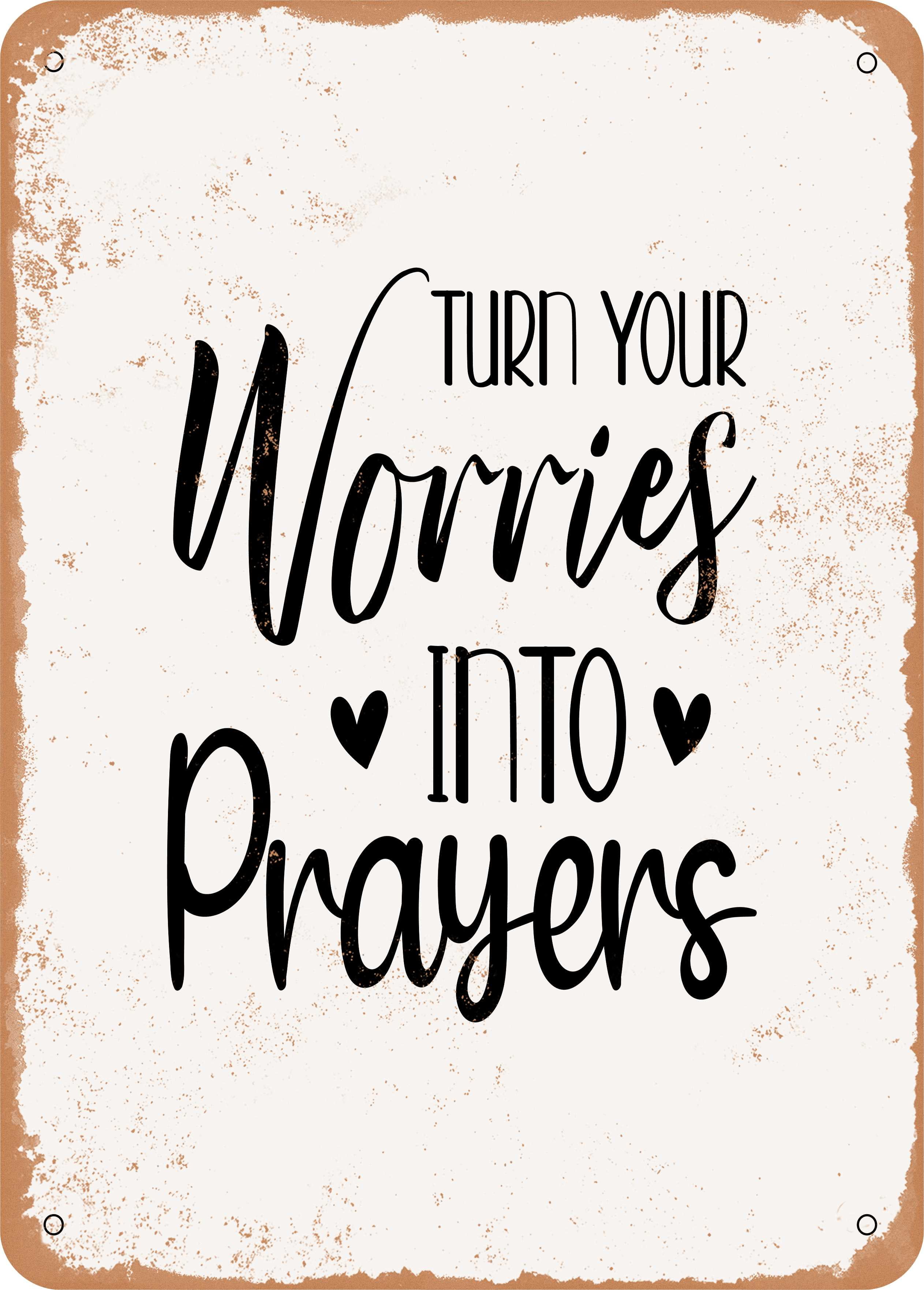 7 x 10 METAL SIGN - Turn Your Worries Into Prayers - Vintage Rusty Look ...