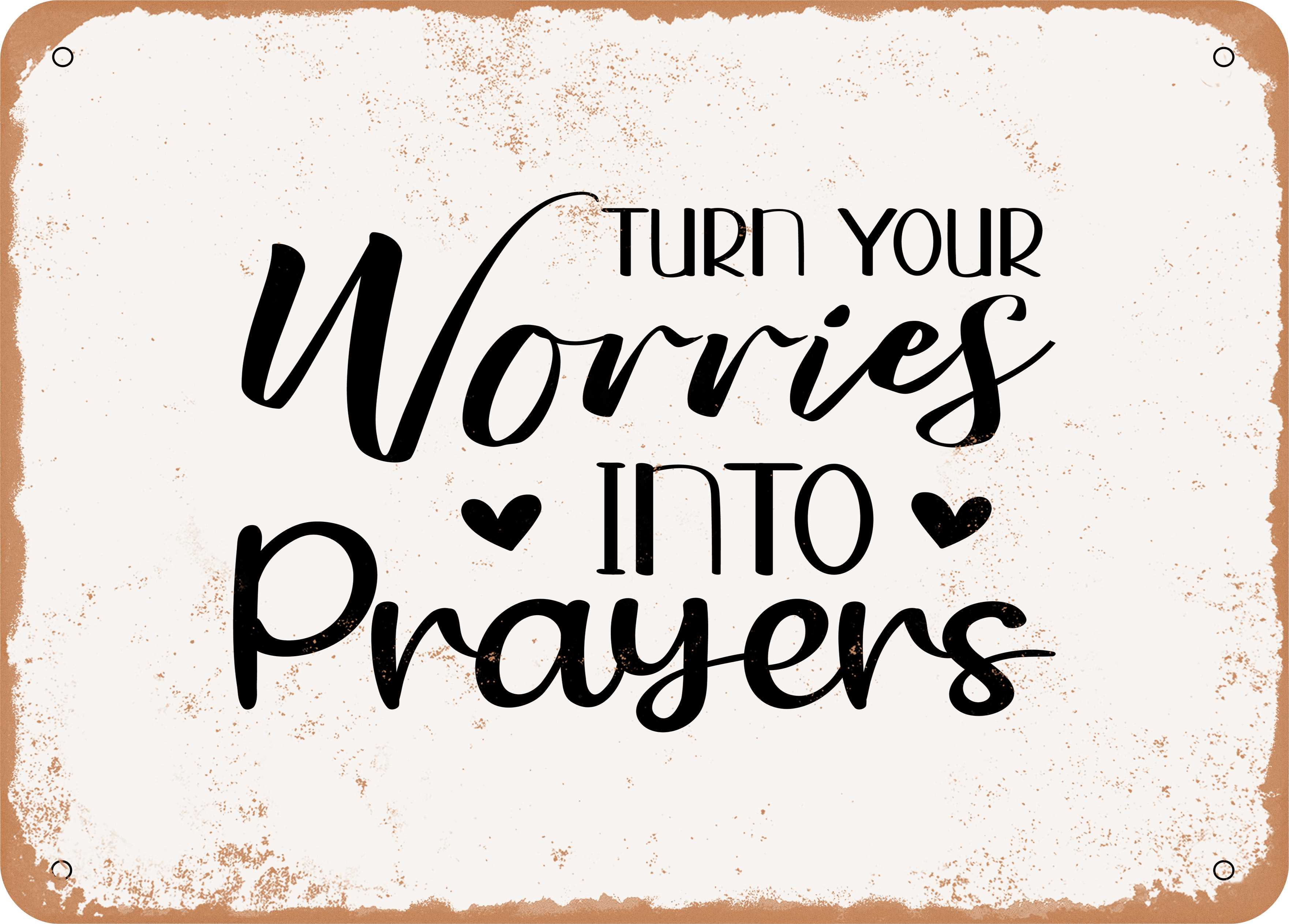 7 x 10 METAL SIGN - Turn Your Worries Into Prayers - Vintage Rusty Look ...