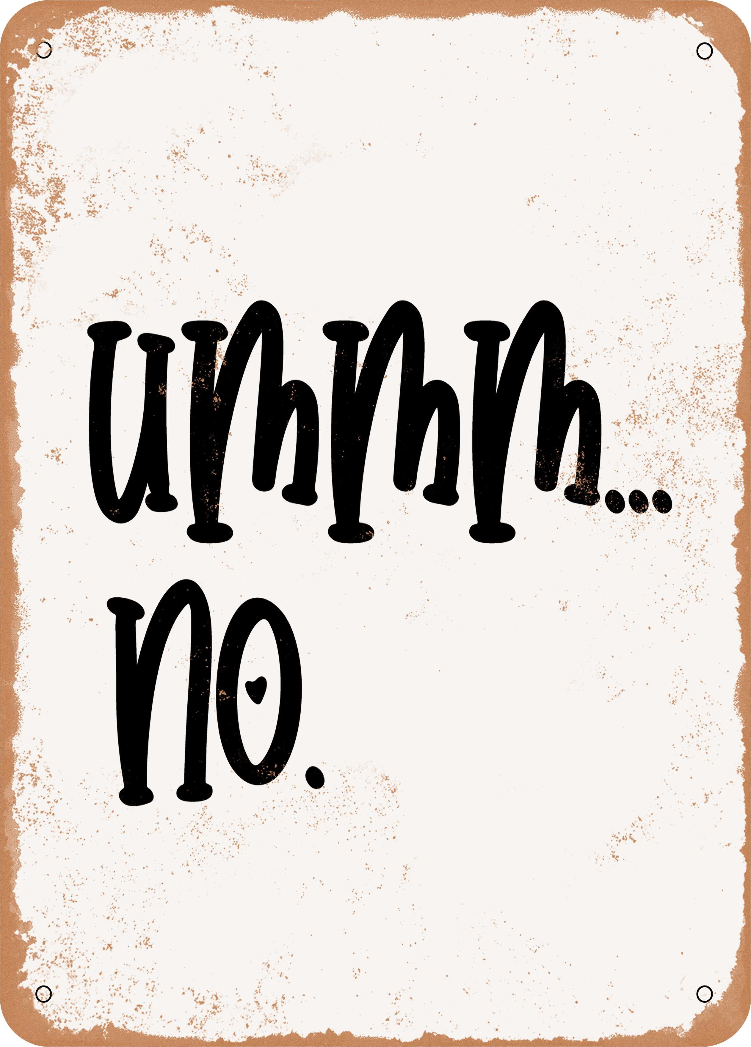 7 x 10 METAL SIGN - Ummm No - 2 - Vintage Rusty Look - Walmart.com