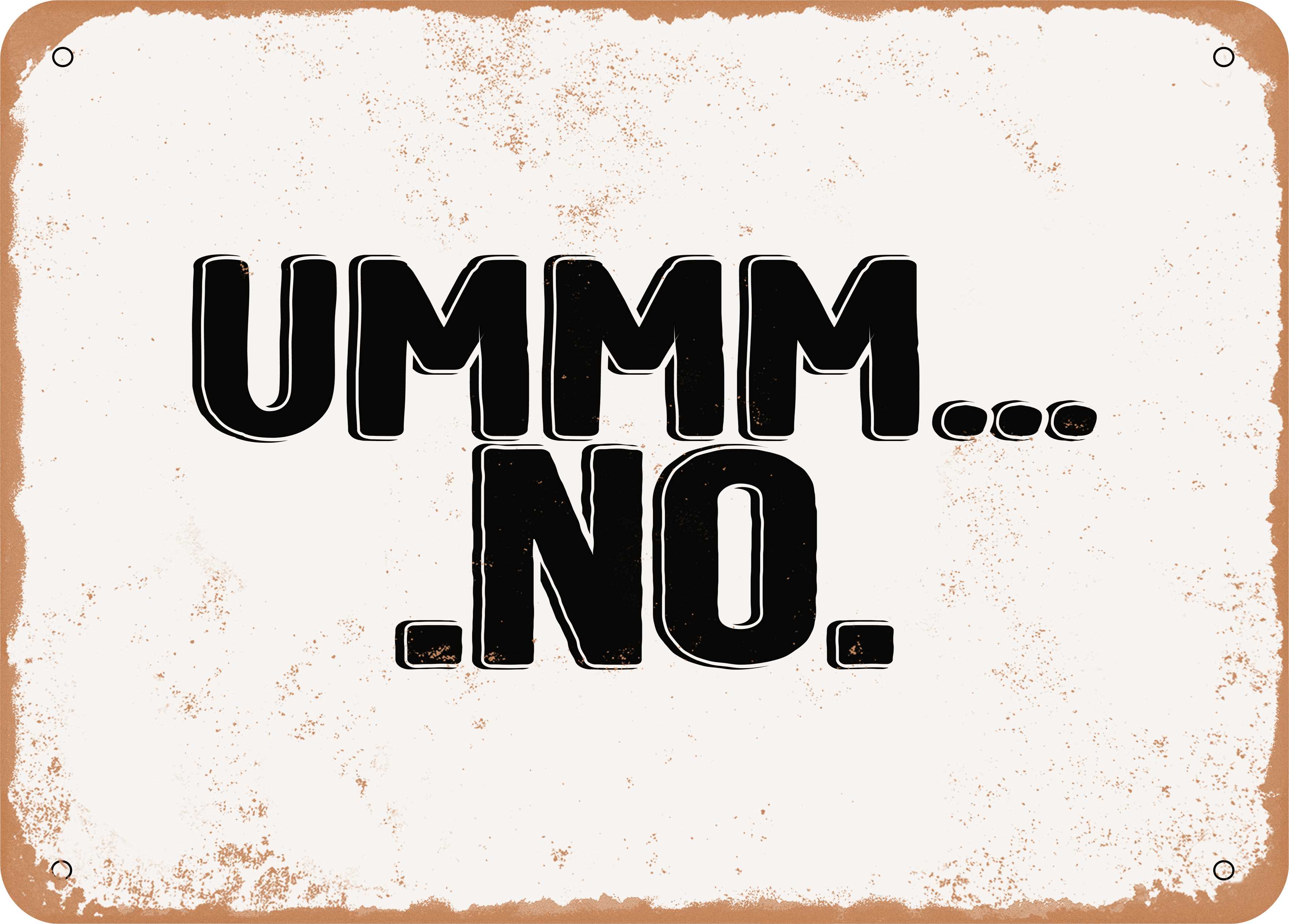 7 x 10 METAL SIGN - Ummm No - Vintage Rusty Look - Walmart.com