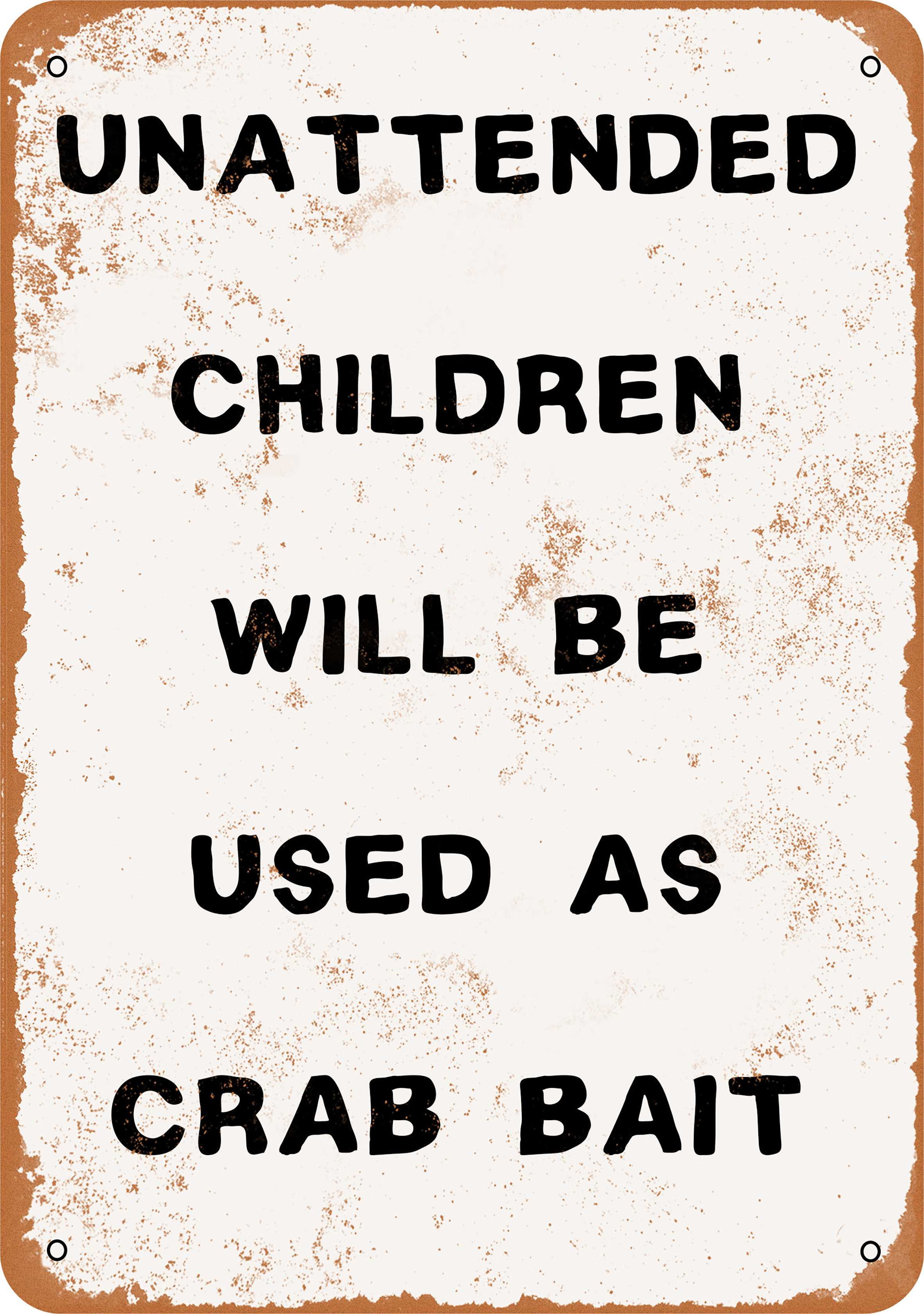 7 x 10 METAL SIGN - Unattended Children Will Be Used as Crab Bait ...