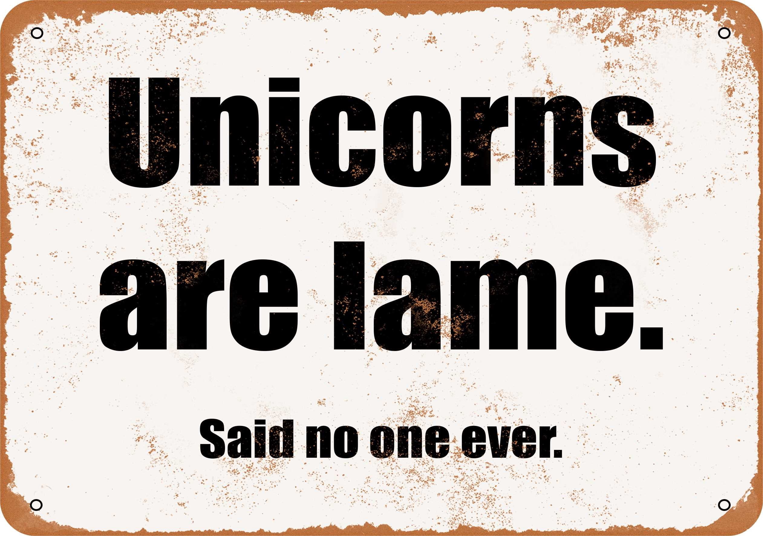 7 x 10 METAL SIGN - Unicorns are Lame Said No One Ever - Vintage Rusty ...