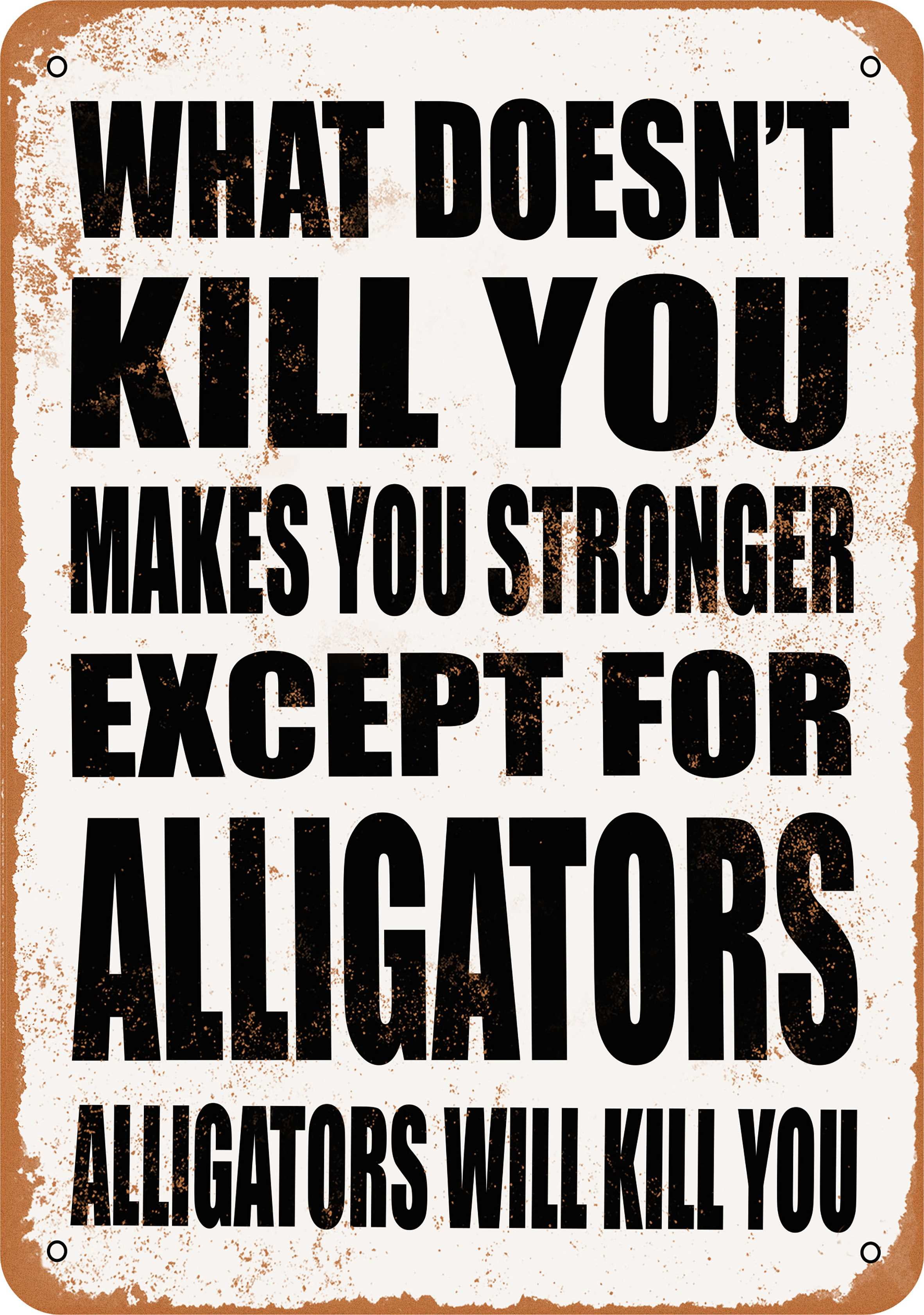 7 x 10 METAL SIGN - WHAT DOESN'T KILL YOU MAKES YOU STRONGER. EXCEPT ...