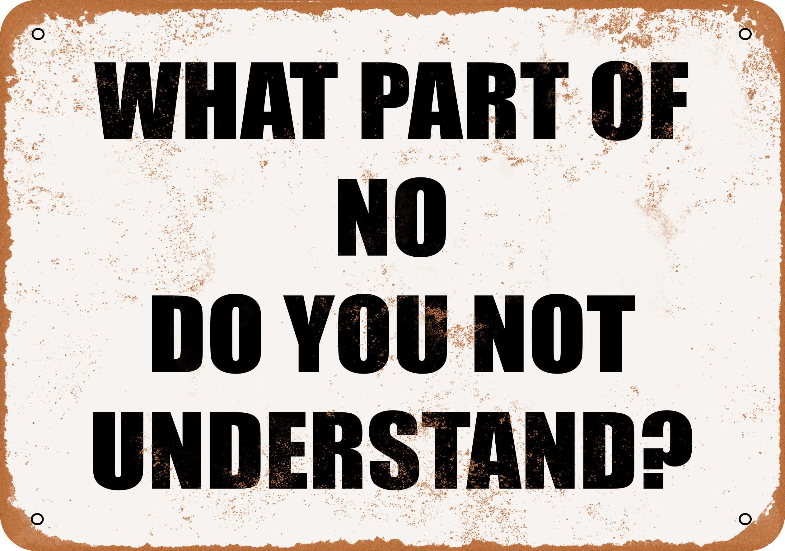 7 x 10 METAL SIGN - WHAT PART OF NO DON'T YOU UNDERSTAND? - Vintage ...