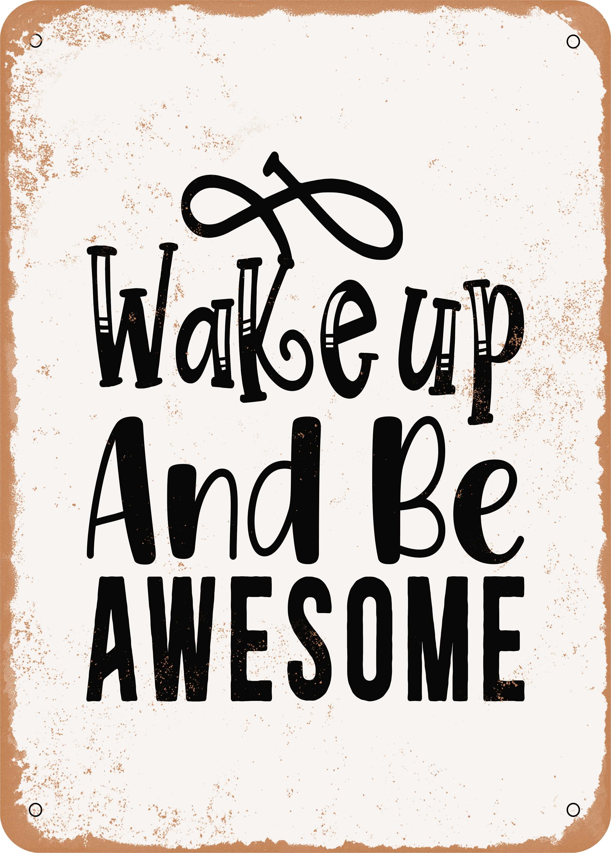 7 x 10 METAL SIGN - Wake Up and Be Awesome - Vintage Rusty Look ...