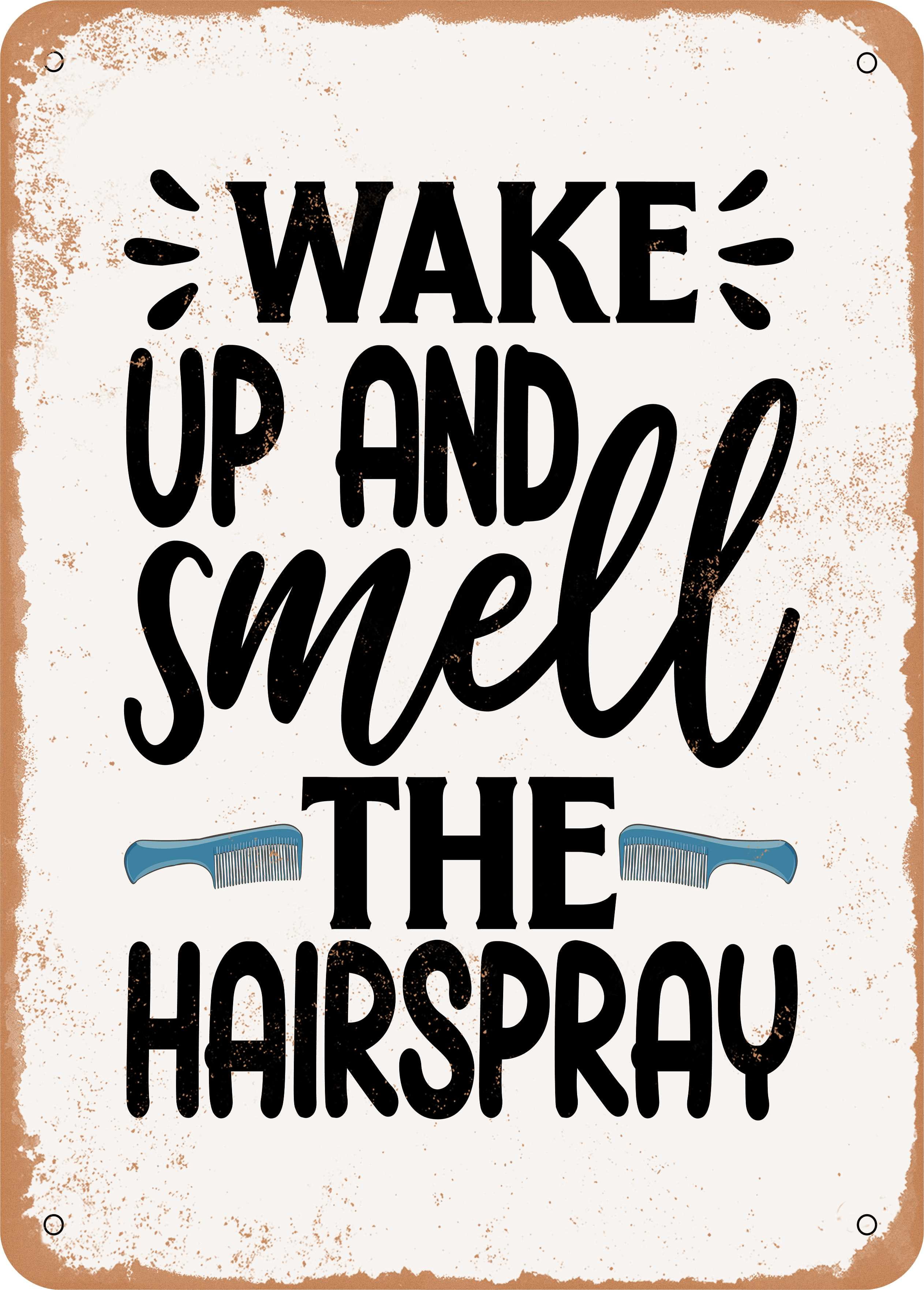 7 x 10 METAL SIGN - Wake Up and Smell the Hairspray - Vintage Rusty ...