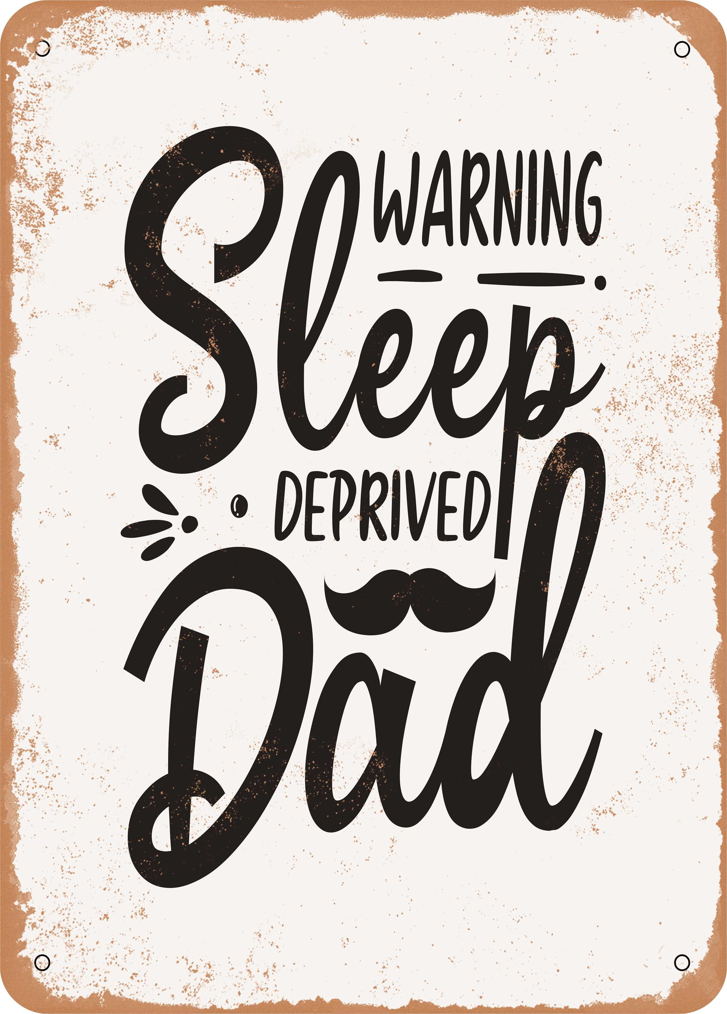7 x 10 METAL SIGN - Warning Sleep Deprived Dad - Vintage Rusty Look - Walmart.com