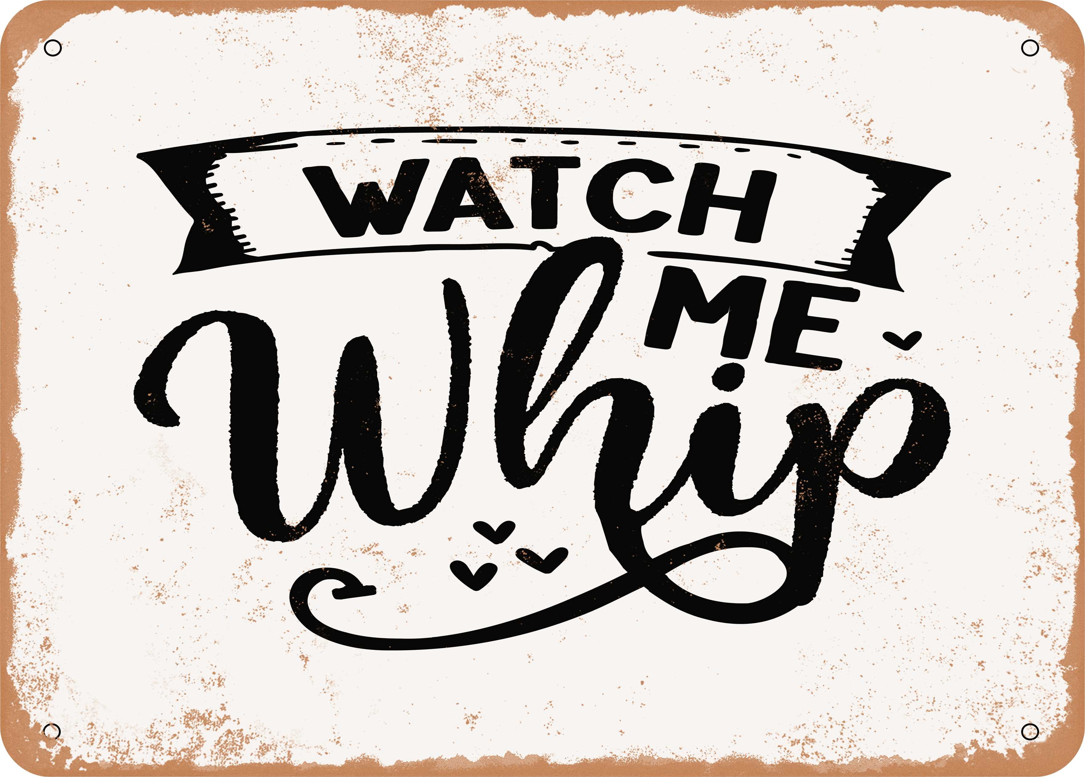7 x 10 METAL SIGN - Watch Me Whip - 2 - Vintage Rusty Look - Walmart.com
