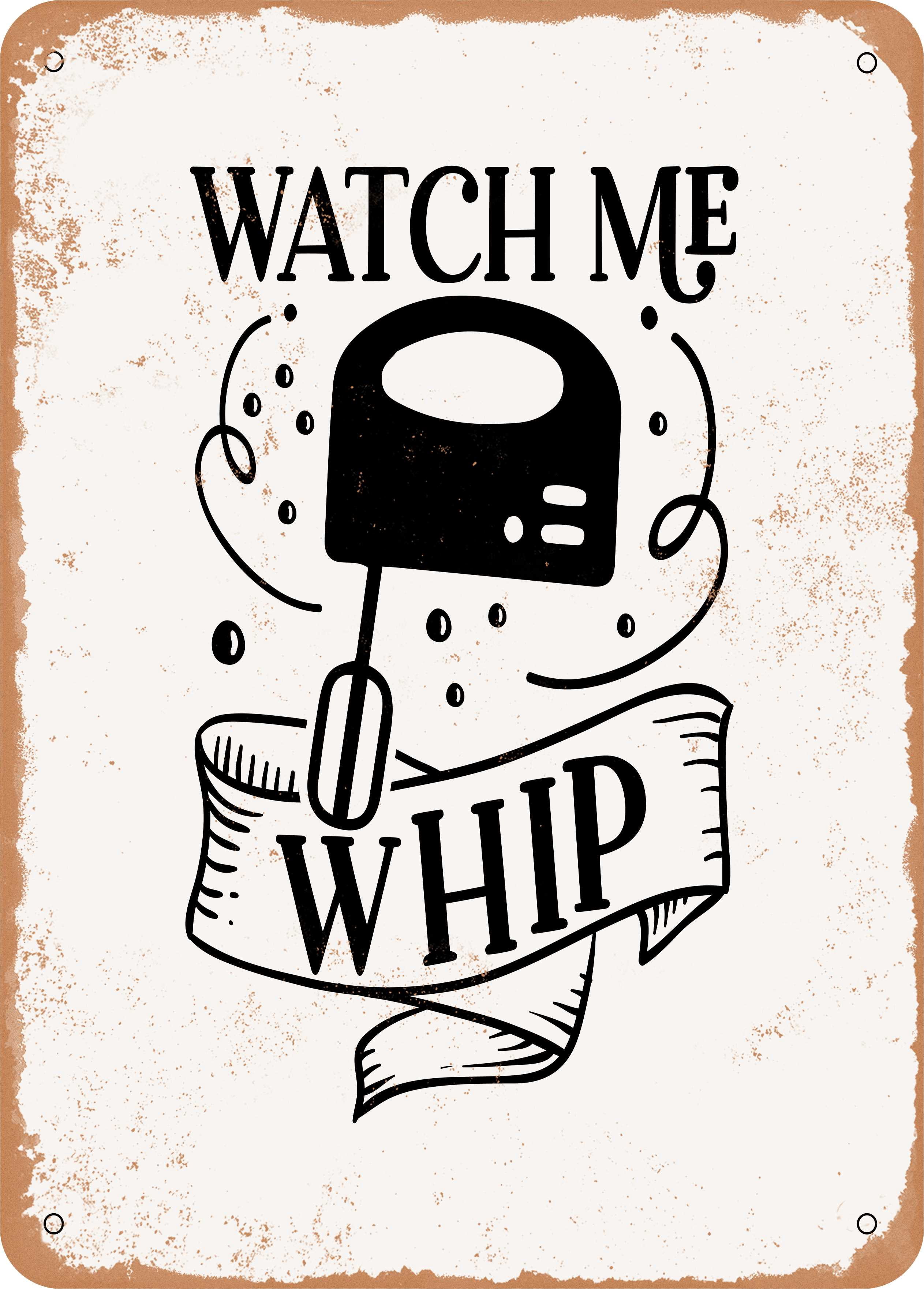 7 x 10 METAL SIGN - Watch Me Whip - Vintage Rusty Look - Walmart.com