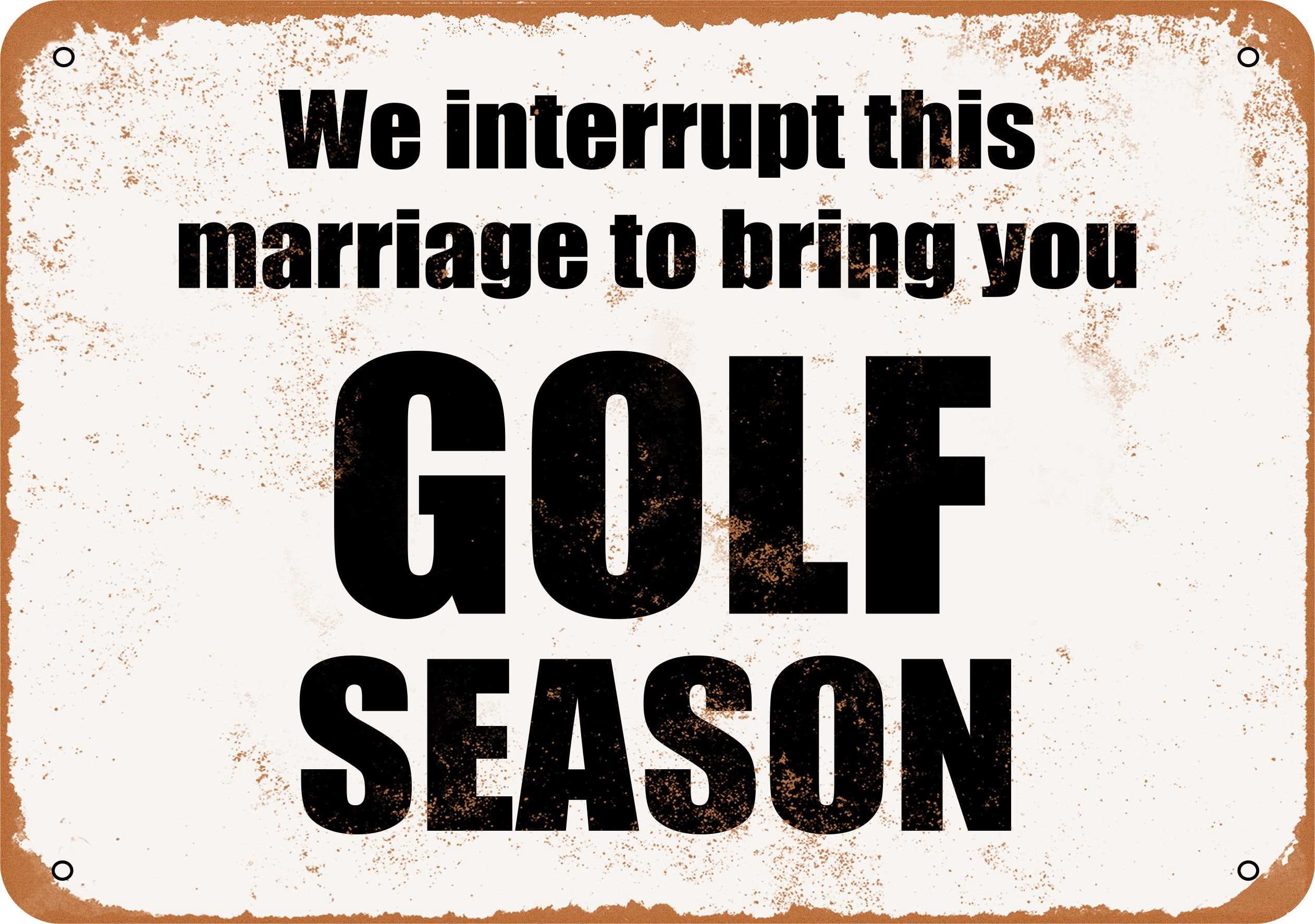 7 x 10 METAL SIGN - We Interrupt This Marriage to Bring You GOLF Season ...