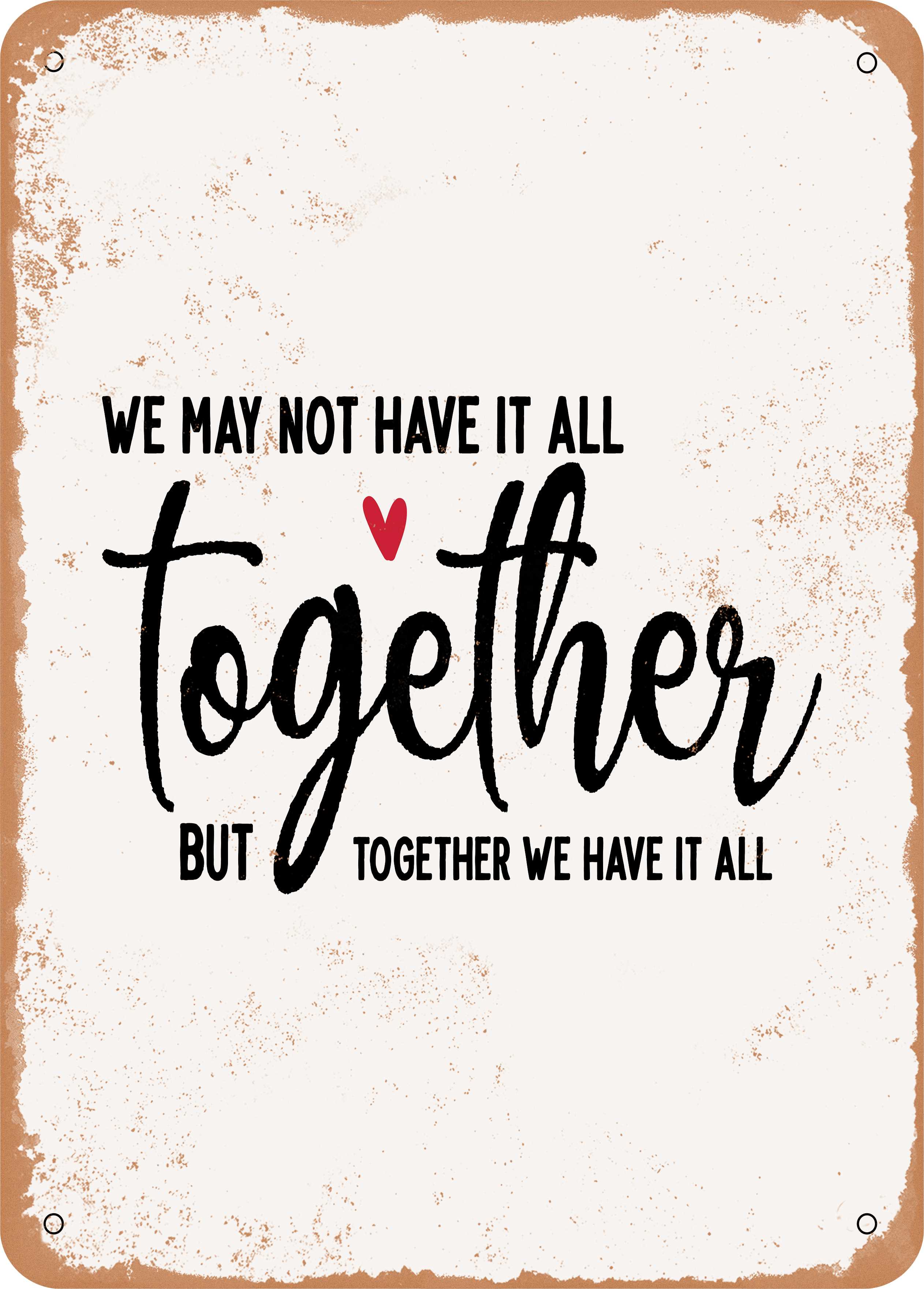 7 x 10 METAL SIGN - We May Not Have It All together But together We Have It All - Vintage Rusty ...