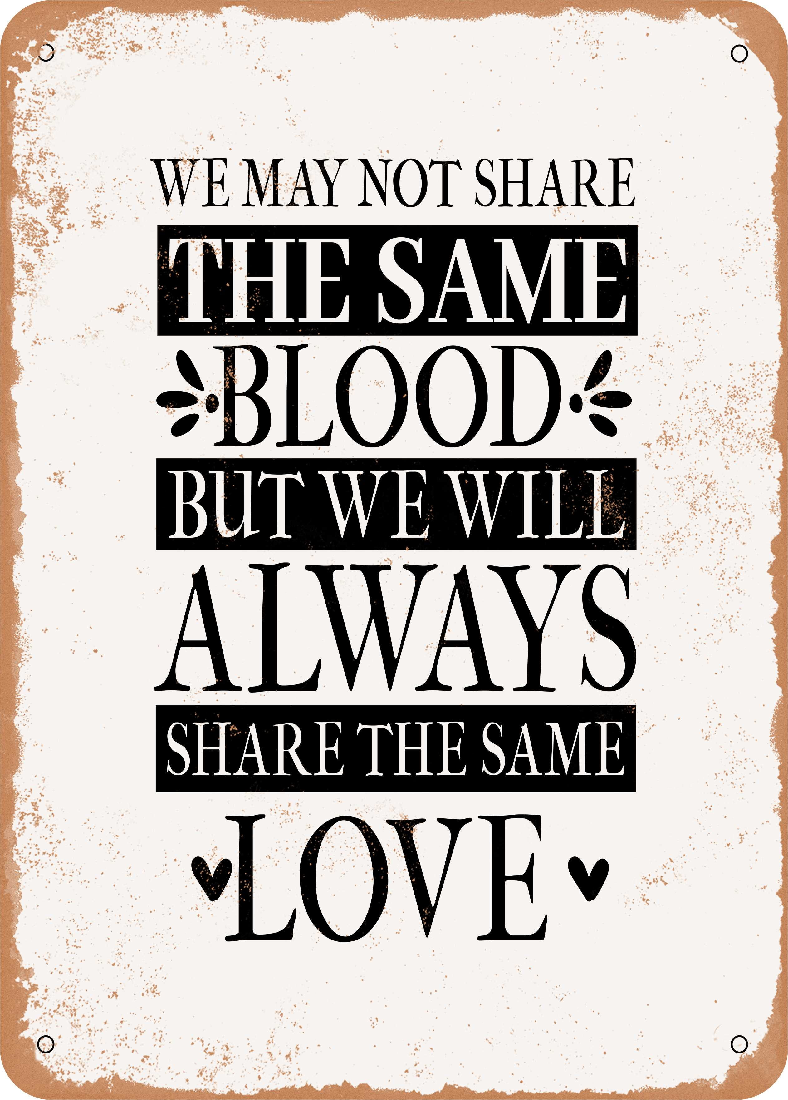 7 x 10 METAL SIGN - We May Not Share the Same Blood But We Will Always ...