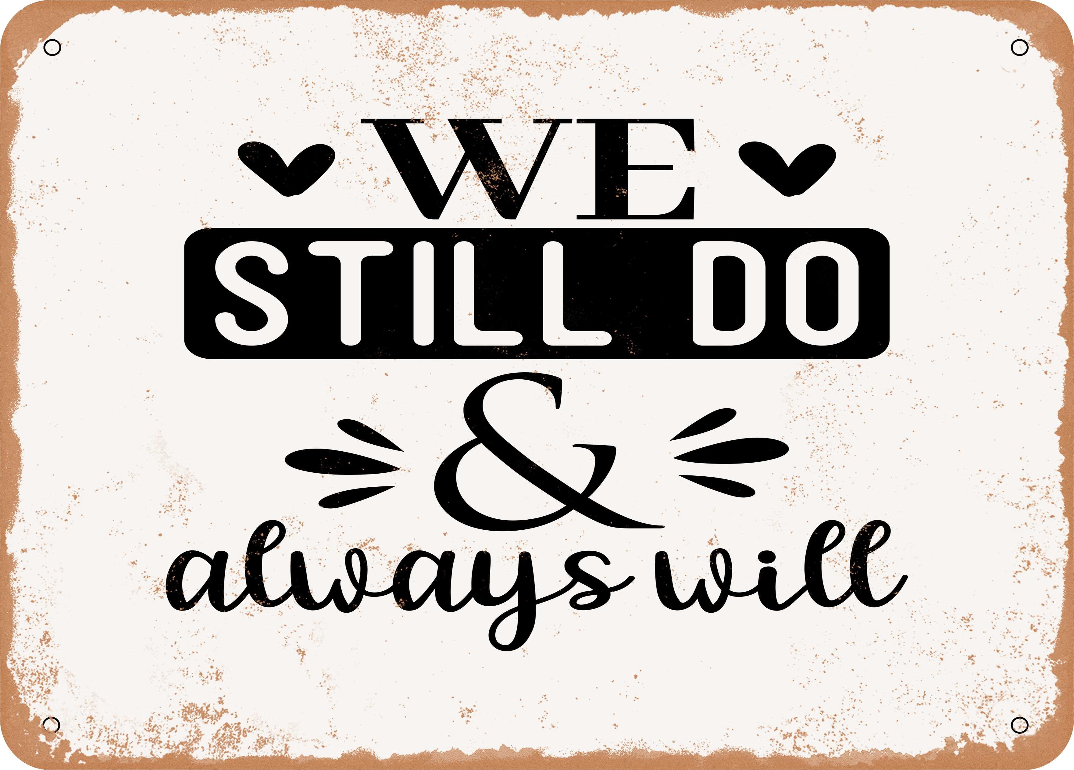 7 x 10 METAL SIGN - We Still Do and Always Will - Vintage Rusty Look ...