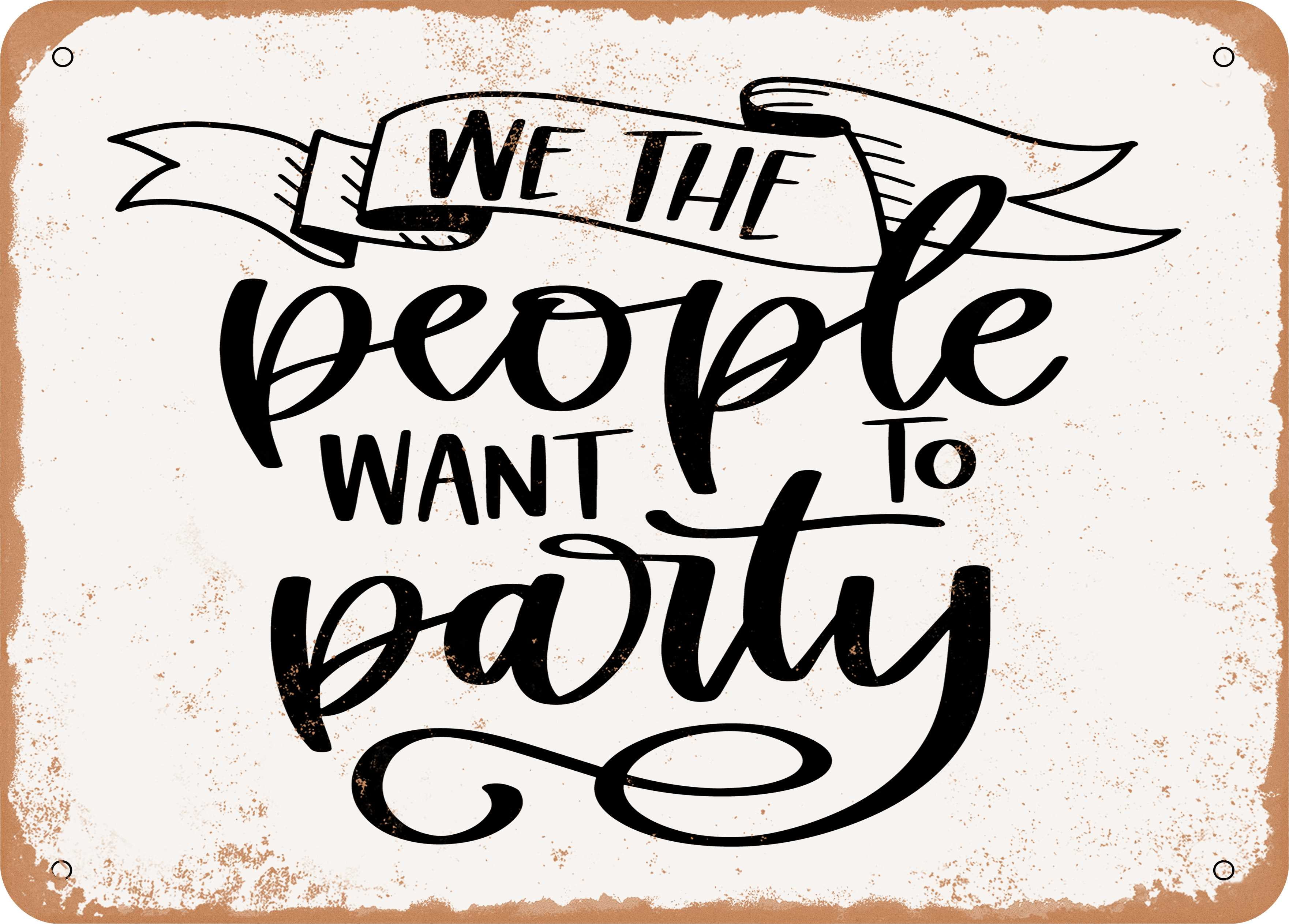 7 x 10 METAL SIGN - We the People Want to Party - Vintage Rusty Look ...