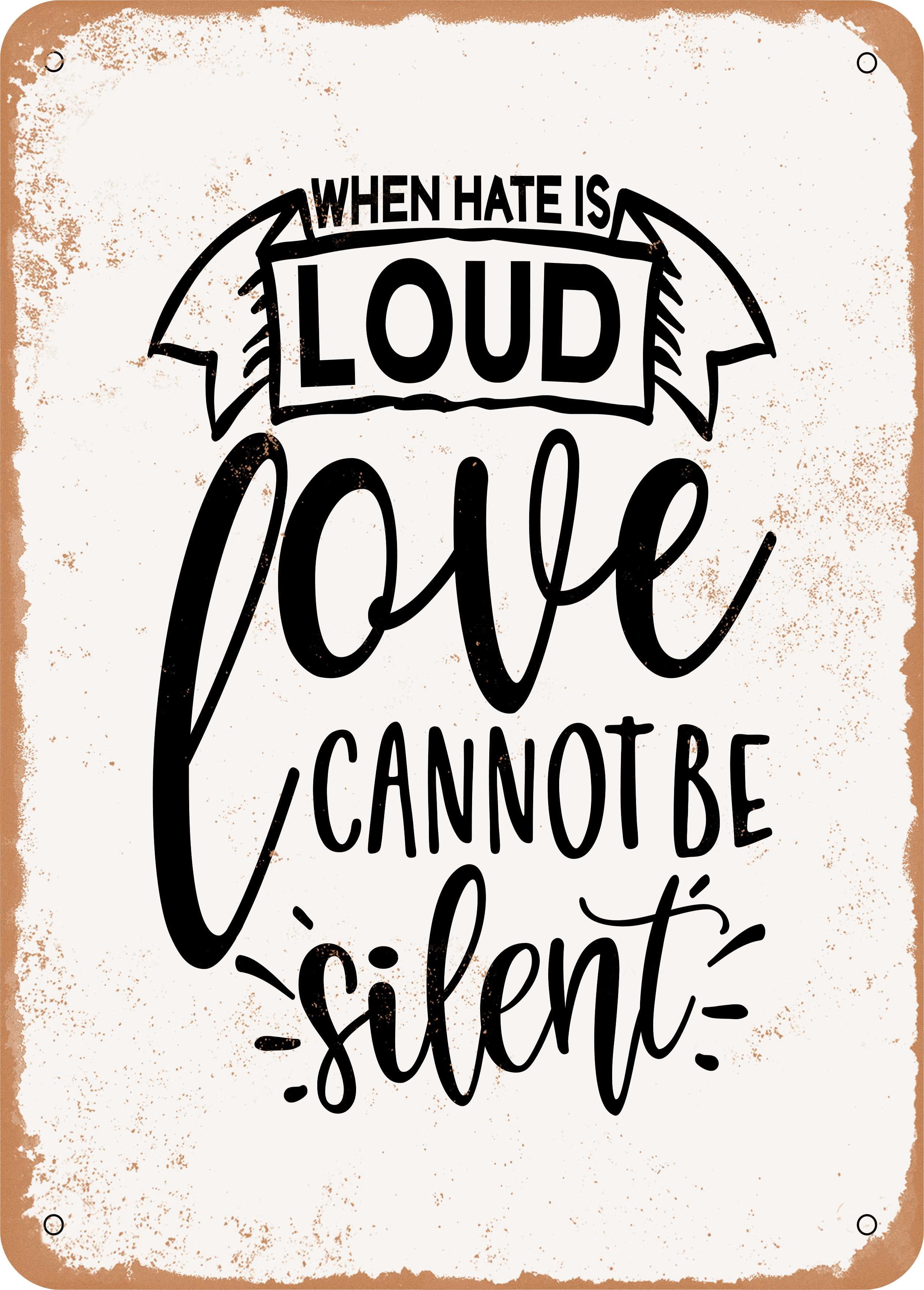 7 x 10 METAL SIGN - When Hate is Loud Love Cannot Be Silent - Vintage ...