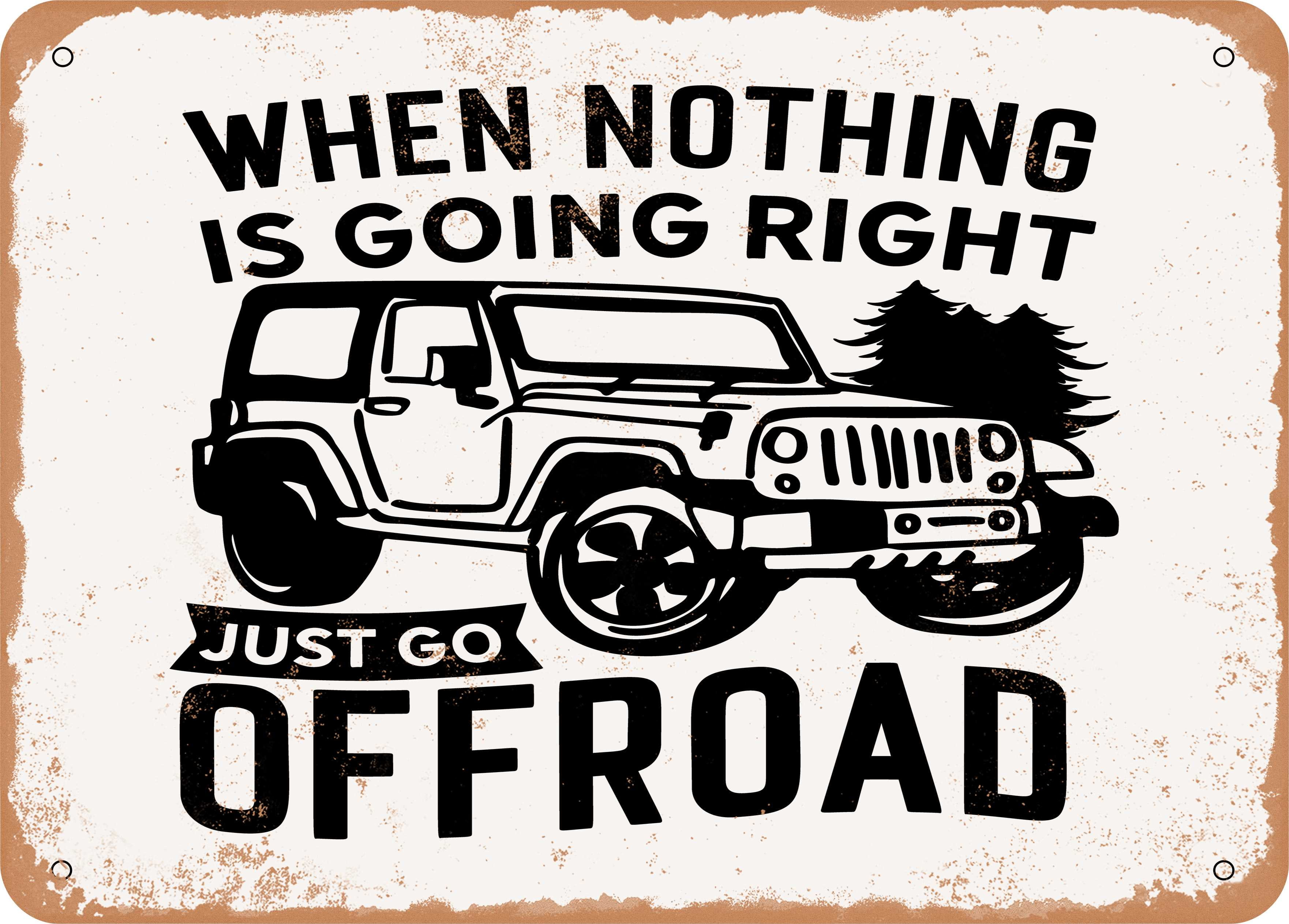 7 x 10 METAL SIGN - When Nothing is Going Right Just Go Offroad - 2 ...