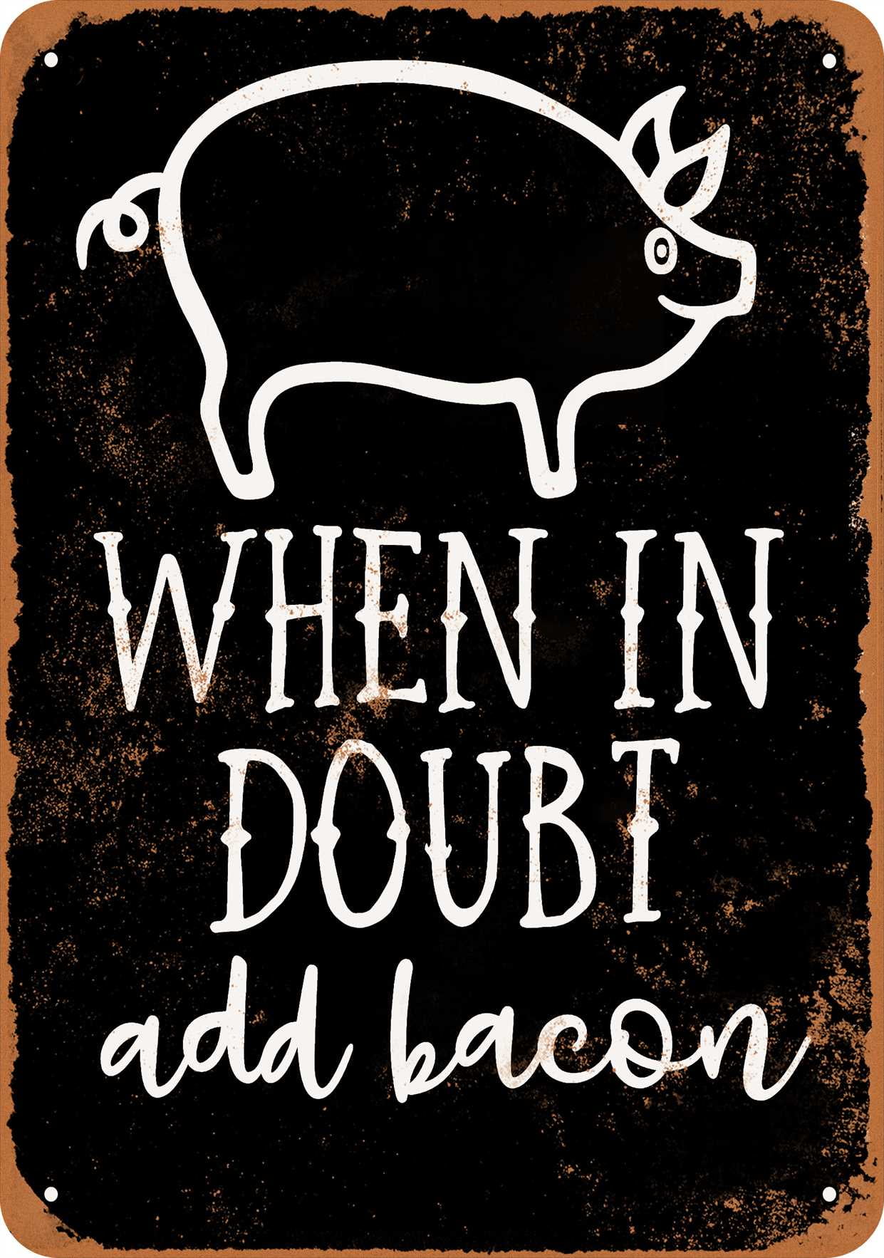 7 x 10 METAL SIGN - When in Doubt Add Bacon (Dark Background) - Vintage ...