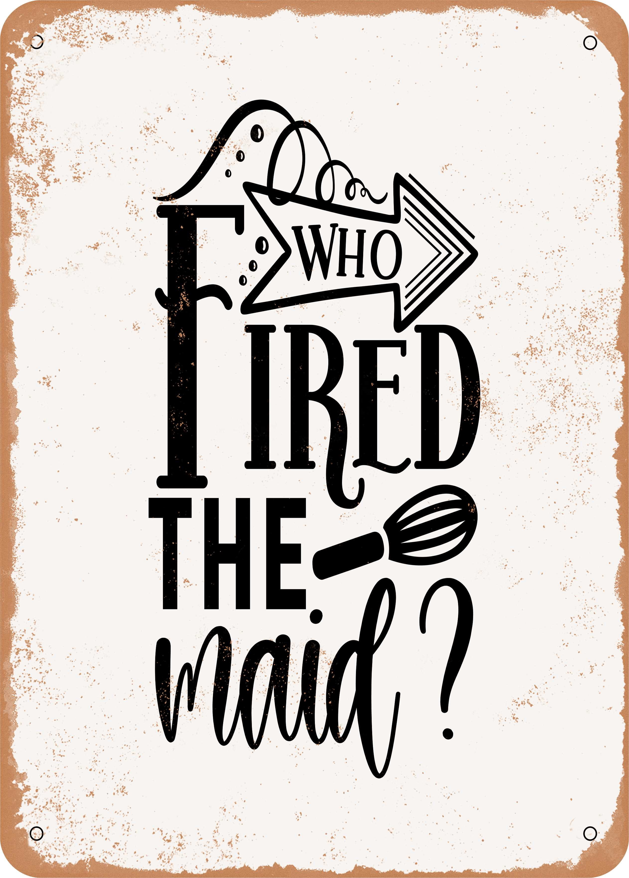 7 x 10 METAL SIGN - Who Fired the Maid - Vintage Rusty Look - Walmart.com