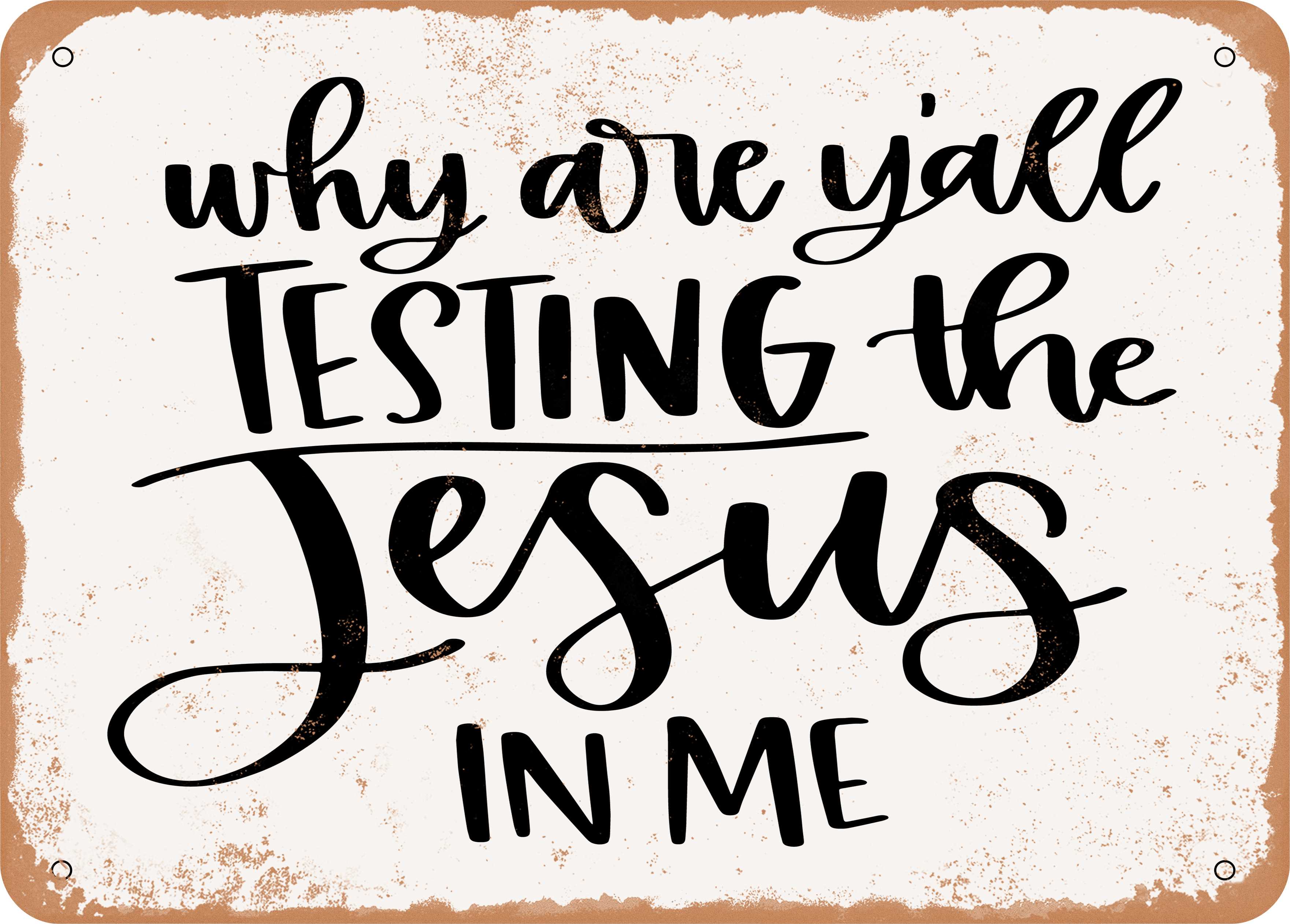 7 x 10 METAL SIGN - Why Are Y'all Testing the Jesus In Me - Vintage ...