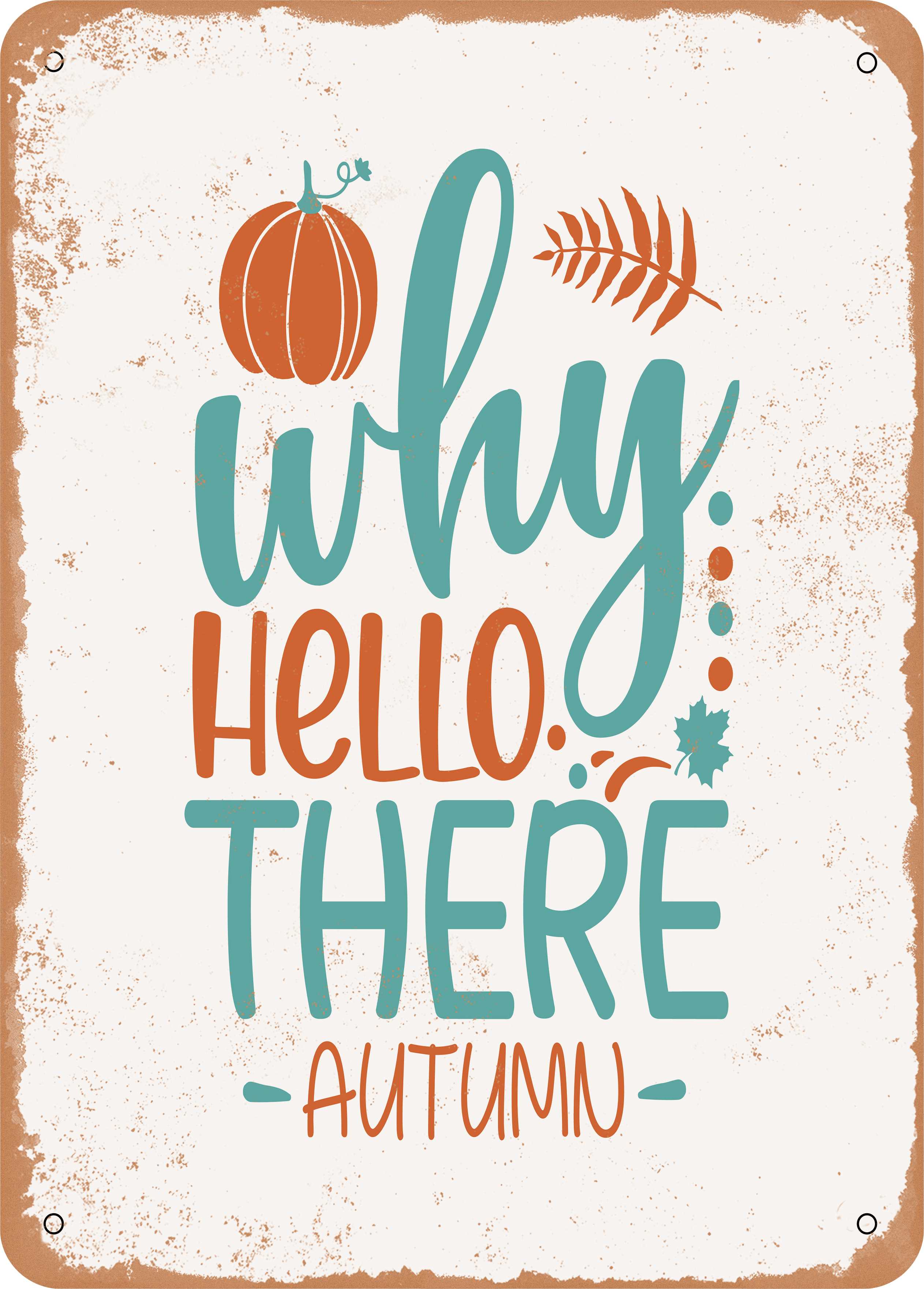 7 x 10 METAL SIGN - Why Hello there Autumn - Vintage Rusty Look - Walmart.com
