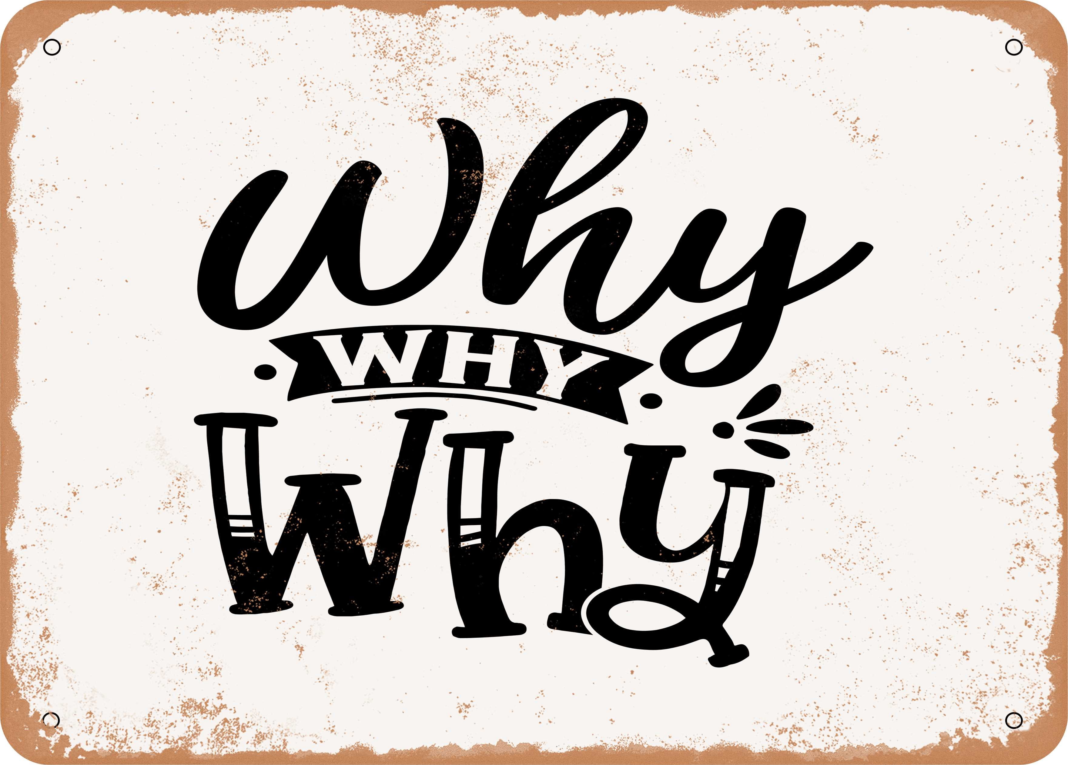 7 x 10 METAL SIGN - Why Why Why - Vintage Rusty Look - Walmart.com