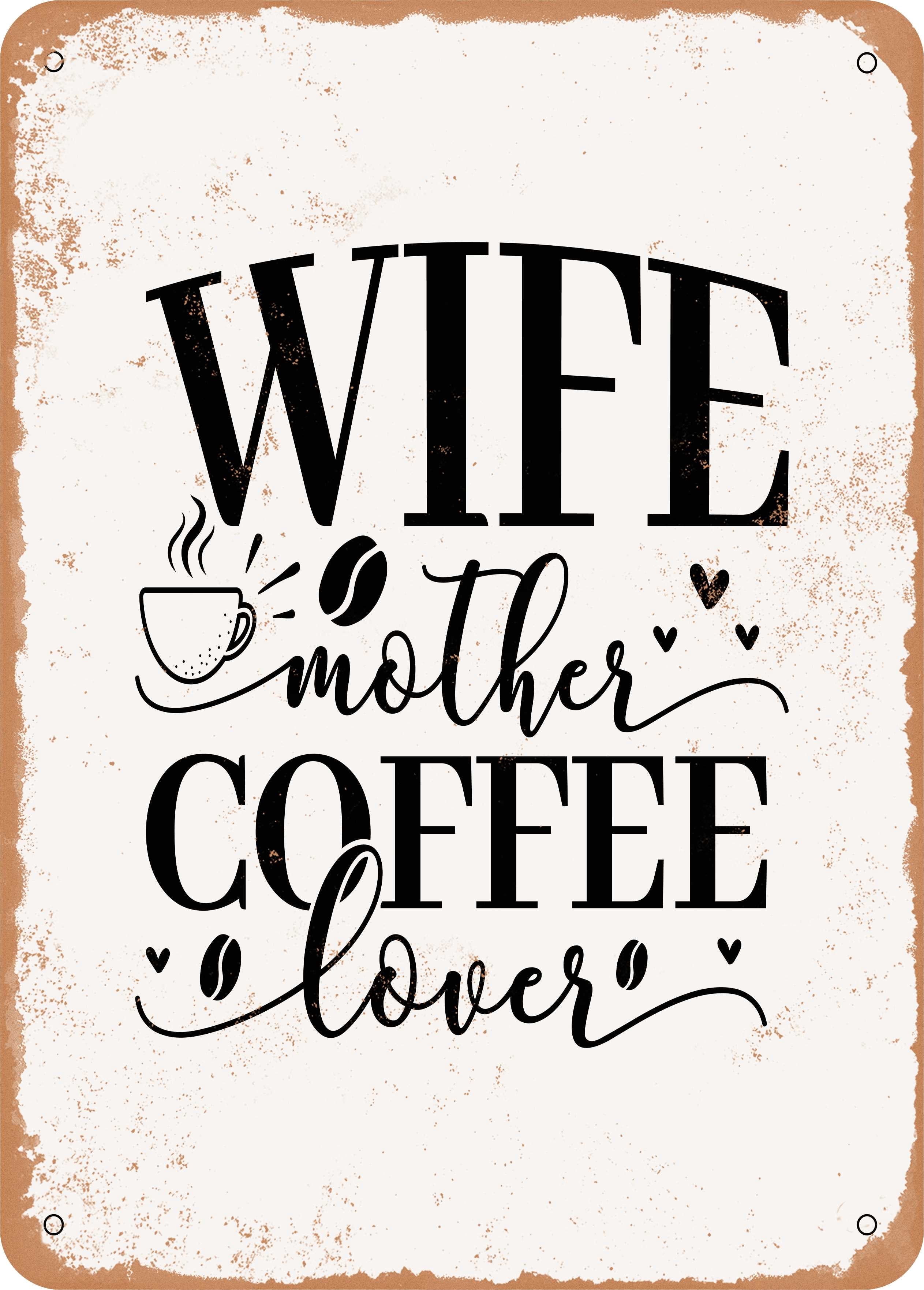 7 x 10 METAL SIGN - Wife Mother Coffee Lover - 4 - Vintage Rusty Look ...