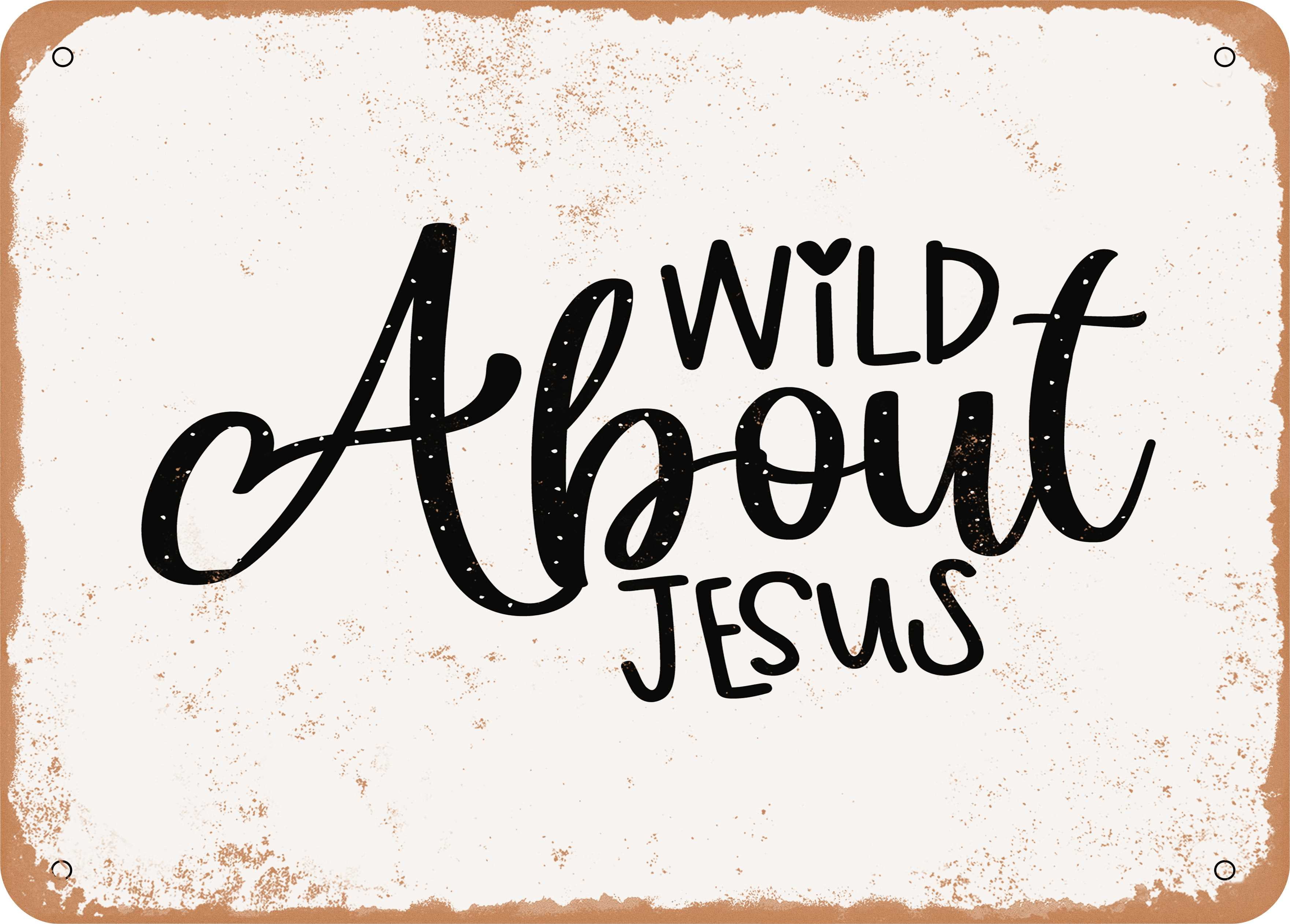 7 x 10 METAL SIGN - Wild About Jesus - Vintage Rusty Look - Walmart.com